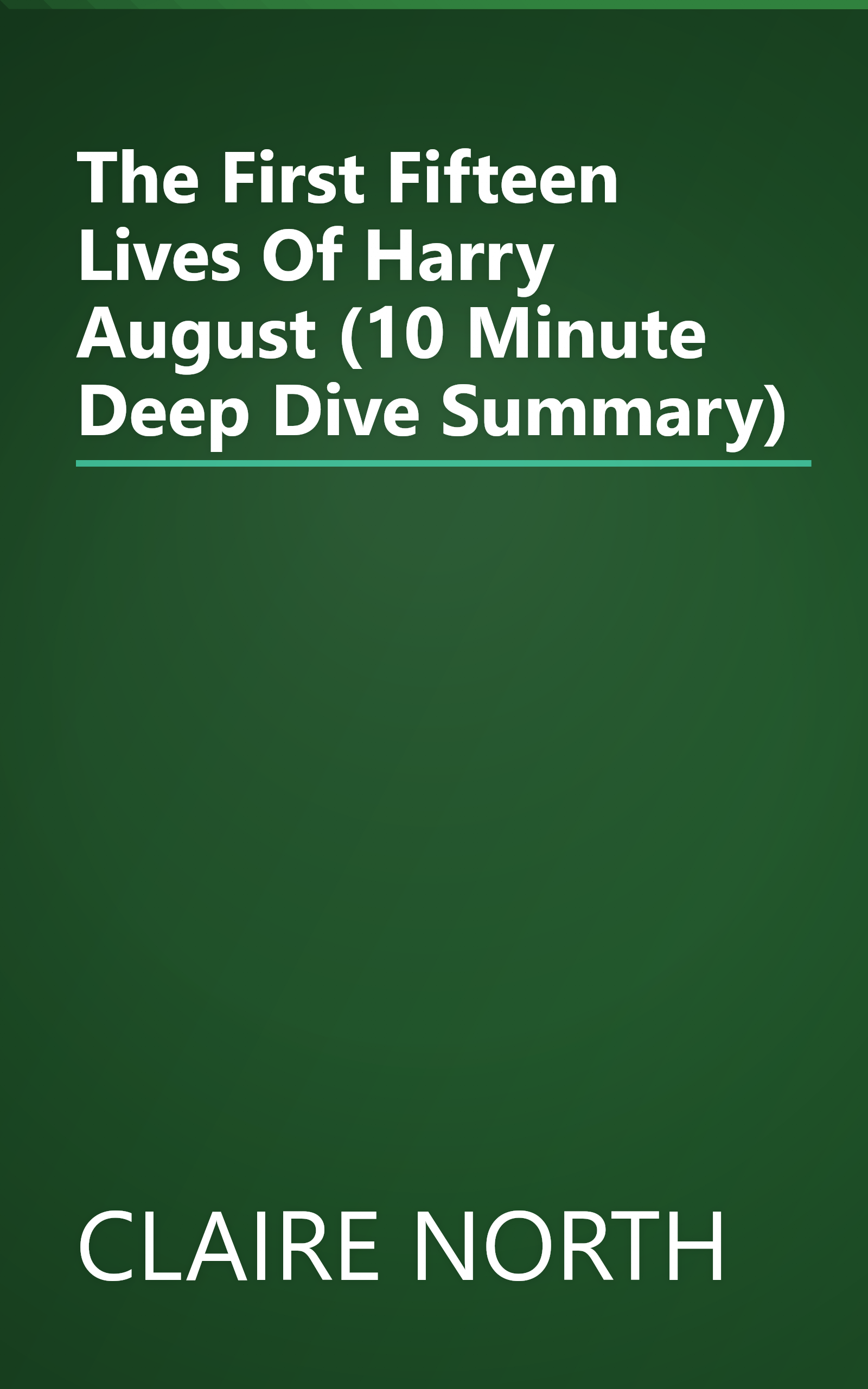 The First Fifteen Lives Of Harry August (10 Minute   Deep Dive Summary) book cover