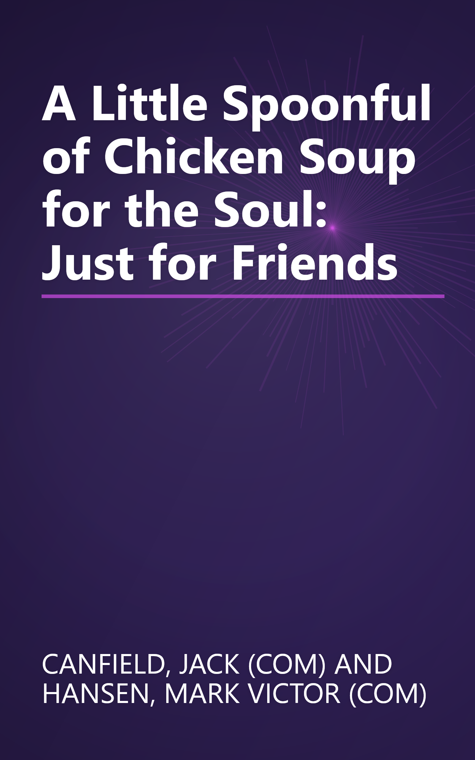 A Little Spoonful of Chicken Soup for the Soul: Just for Friends book cover