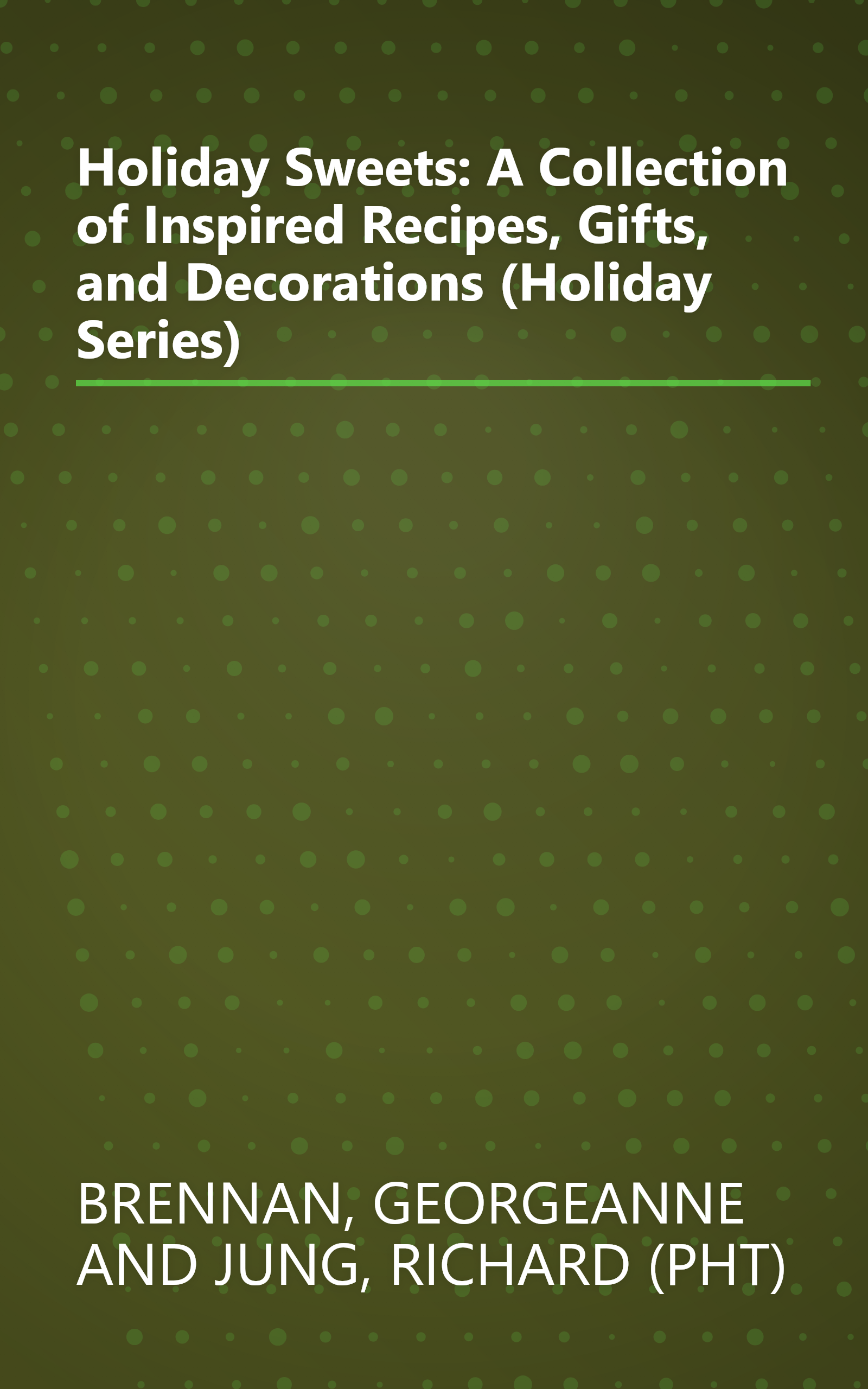 Holiday Sweets: A Collection of Inspired Recipes, Gifts, and Decorations (Holiday Series) book cover