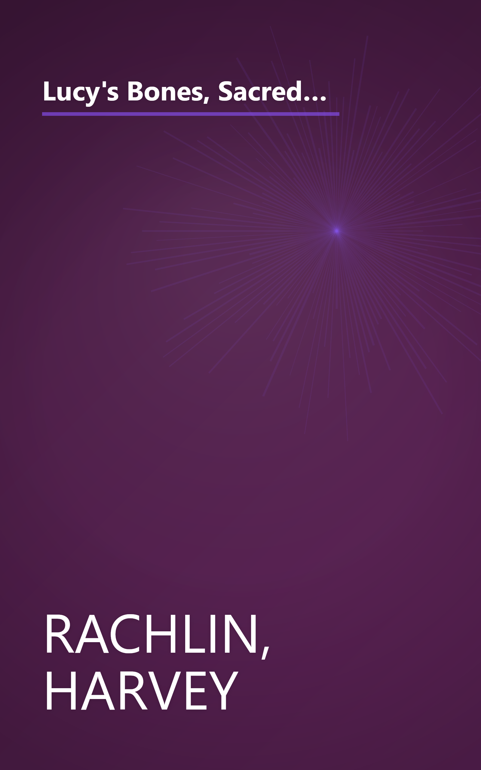 Lucy's Bones, Sacred Stones, & Einstein's Brain: The Remarkable Stories Behind the Great Objects and Artifacts of History, from Antiquity to the Modern Era (Henry Holt Reference Book) book cover