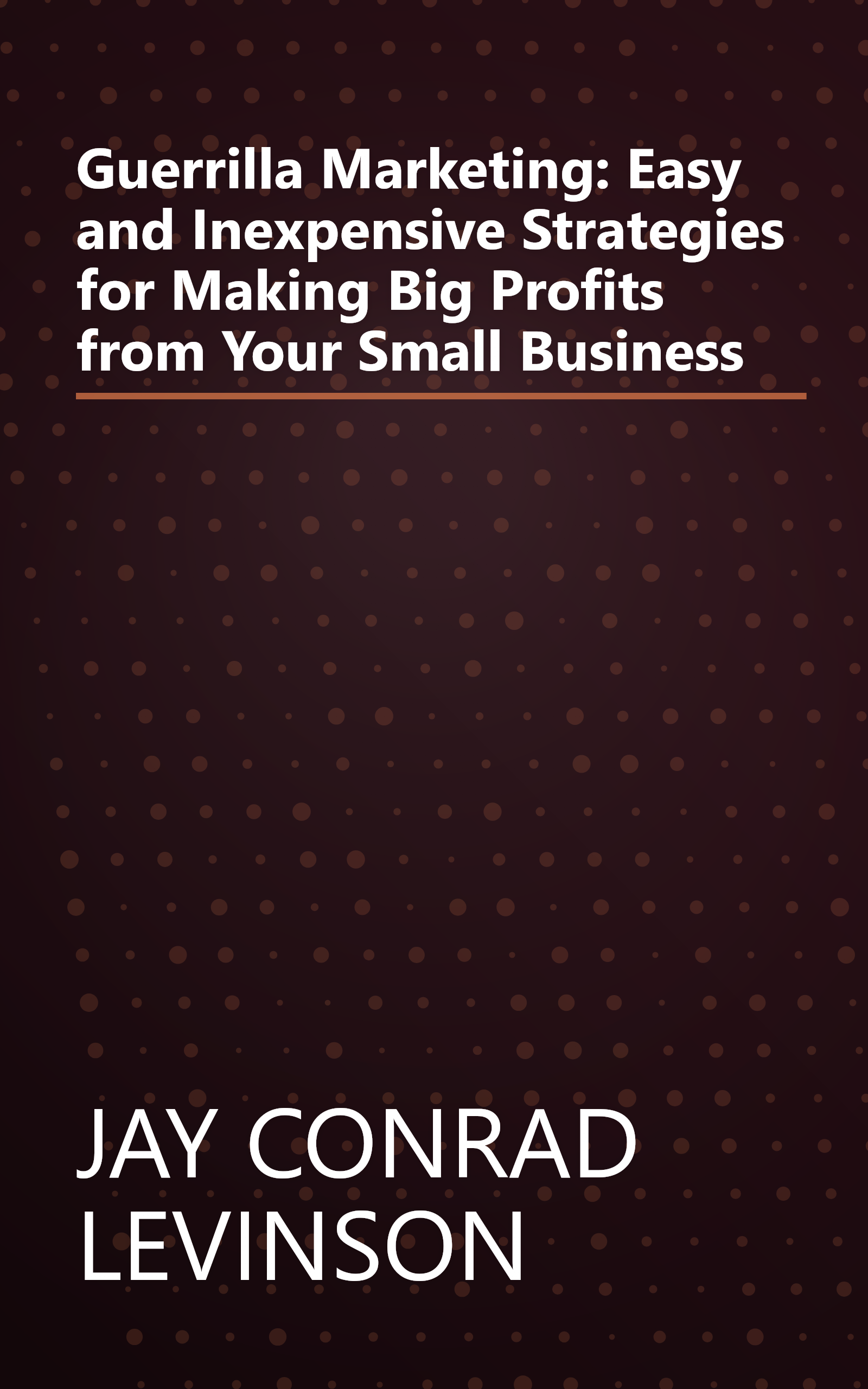 Guerrilla Marketing: Easy and Inexpensive Strategies for Making Big Profits from Your Small Business book cover