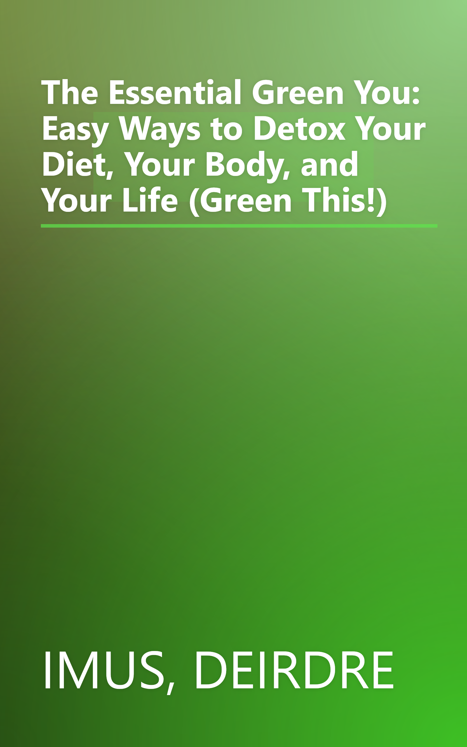 The Essential Green You: Easy Ways to Detox Your Diet, Your Body, and Your Life (Green This!) book cover