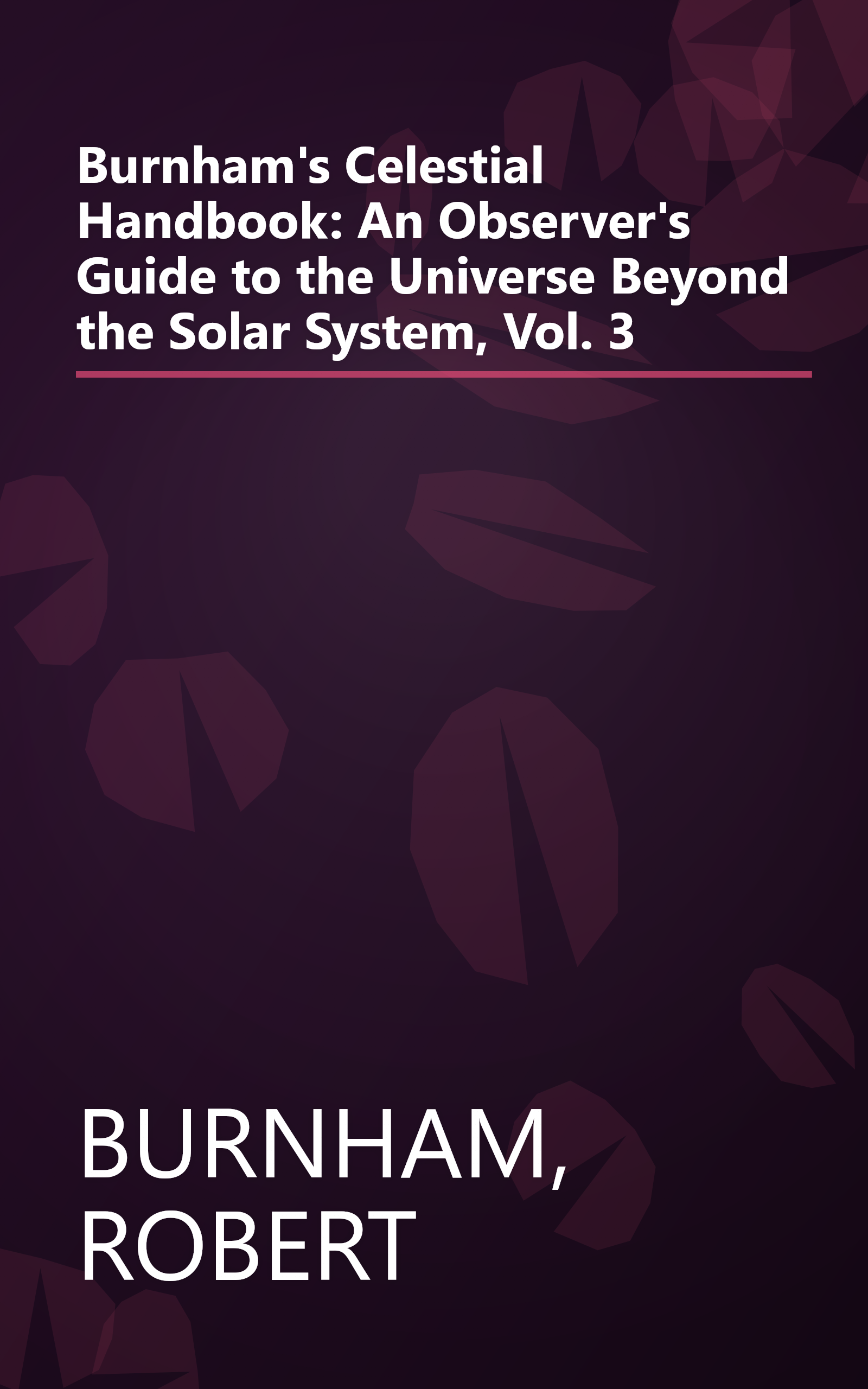 Burnham's Celestial Handbook: An Observer's Guide to the Universe Beyond the Solar System, Vol. 3 book cover