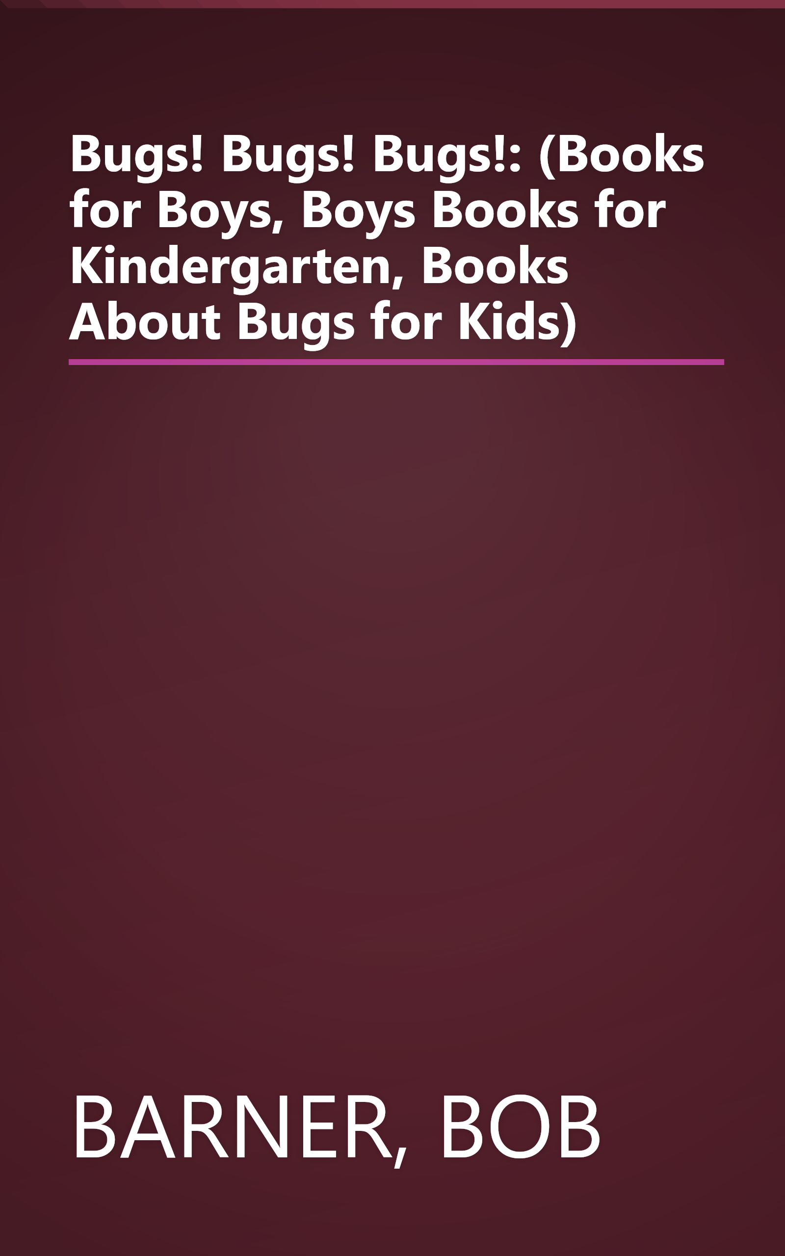 Bugs! Bugs! Bugs!: (Books for Boys, Boys Books for Kindergarten, Books About Bugs for Kids) book cover