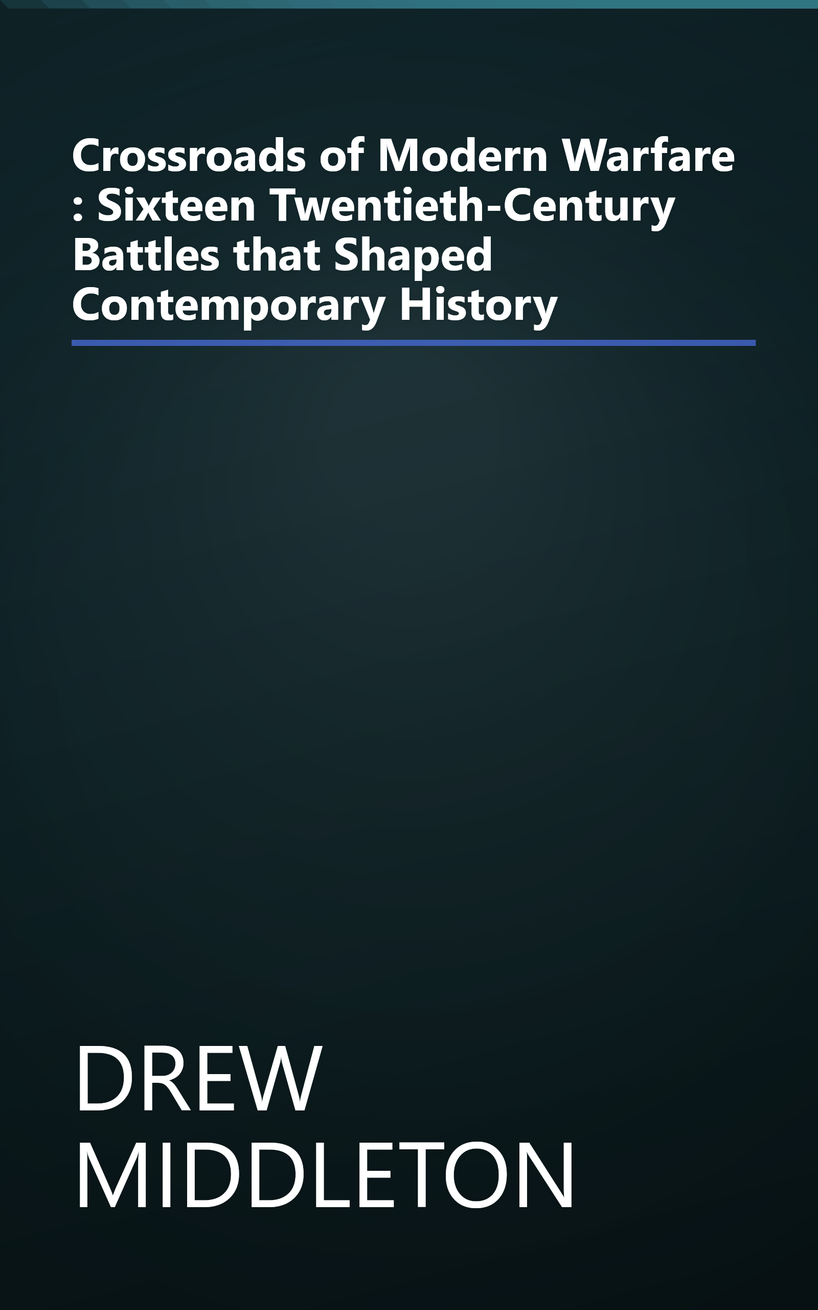 Crossroads of Modern Warfare : Sixteen Twentieth-Century Battles that Shaped Contemporary History book cover