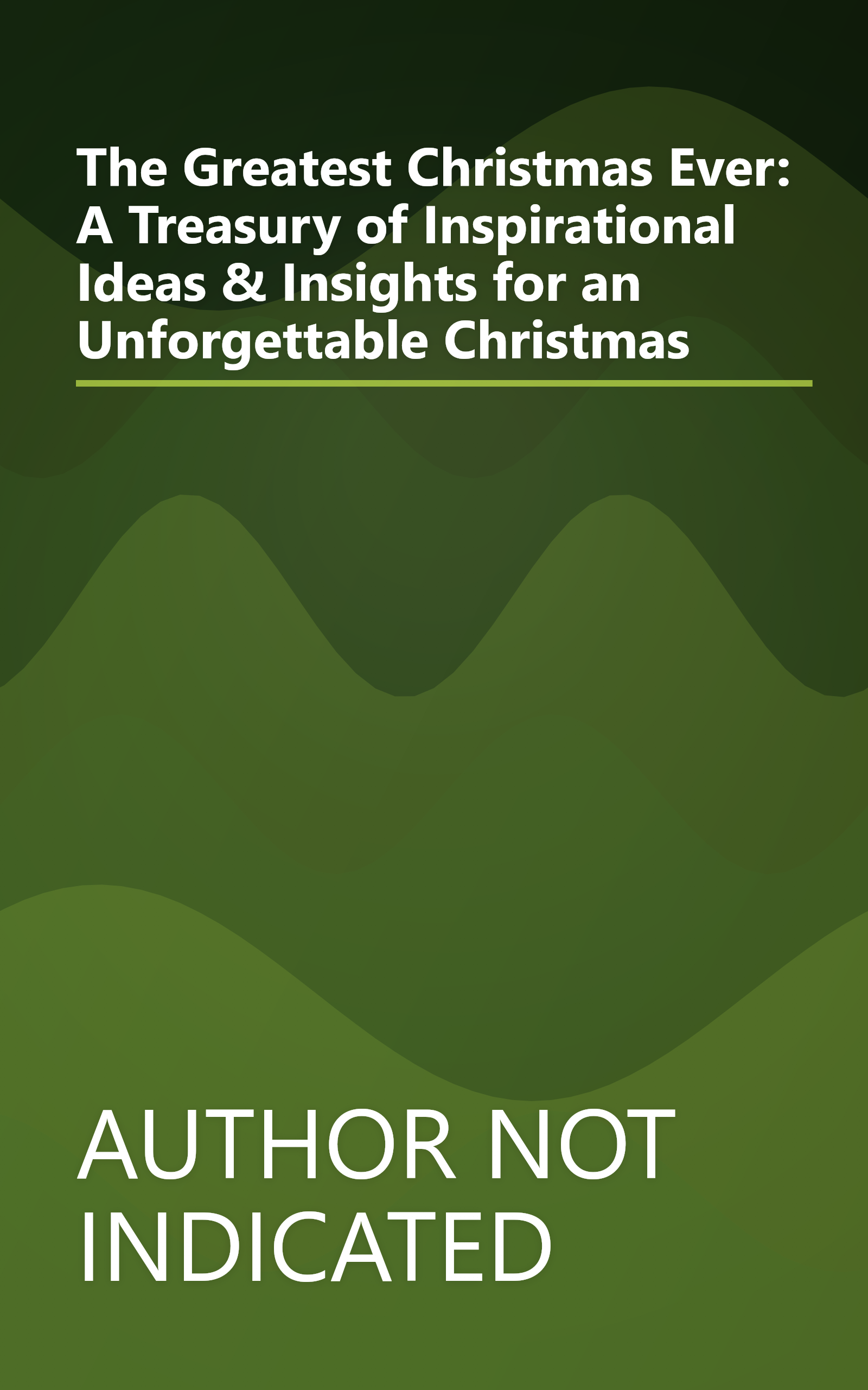 The Greatest Christmas Ever: A Treasury of Inspirational Ideas & Insights for an Unforgettable Christmas book cover