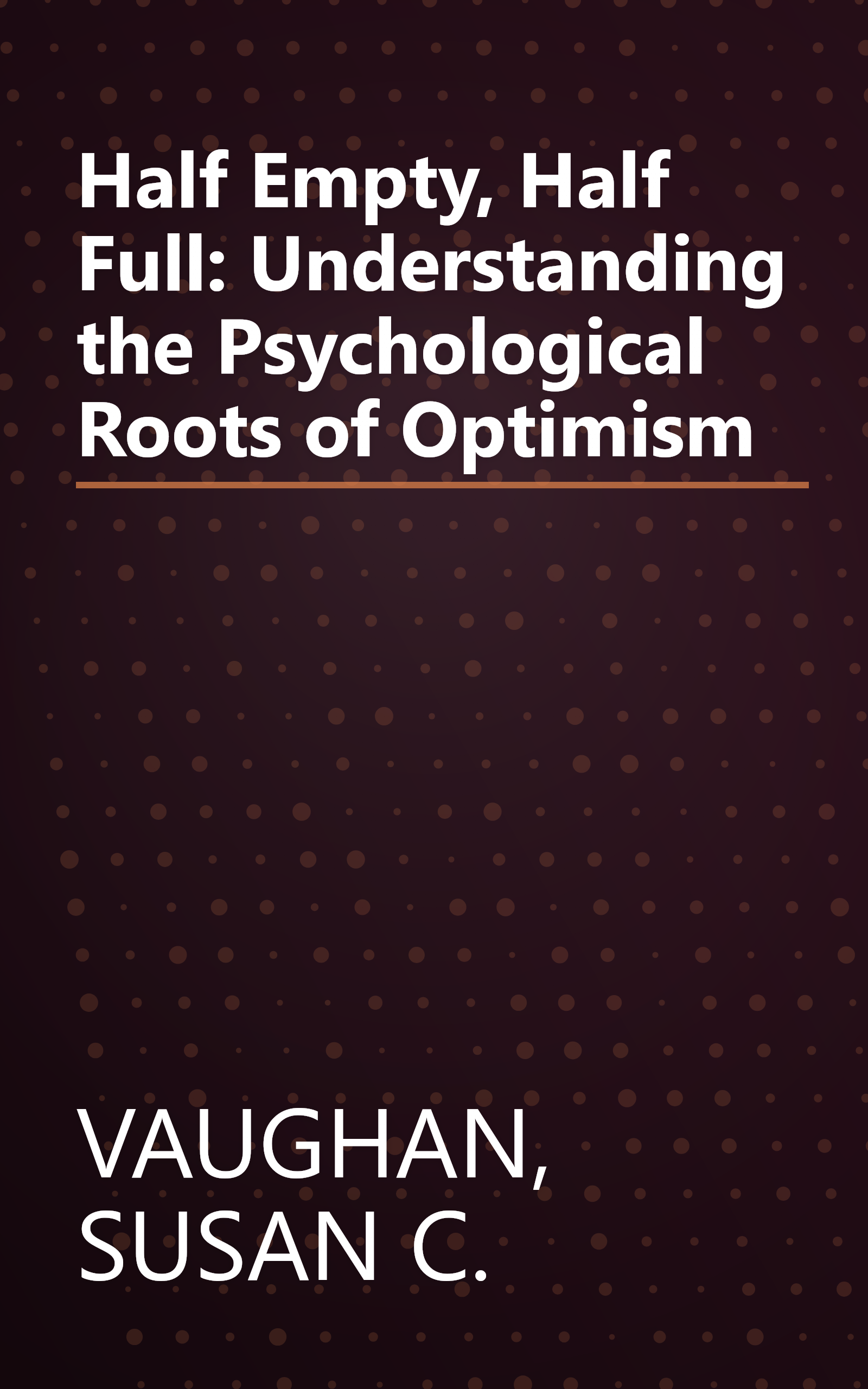 Half Empty, Half Full: Understanding the Psychological Roots of Optimism book cover