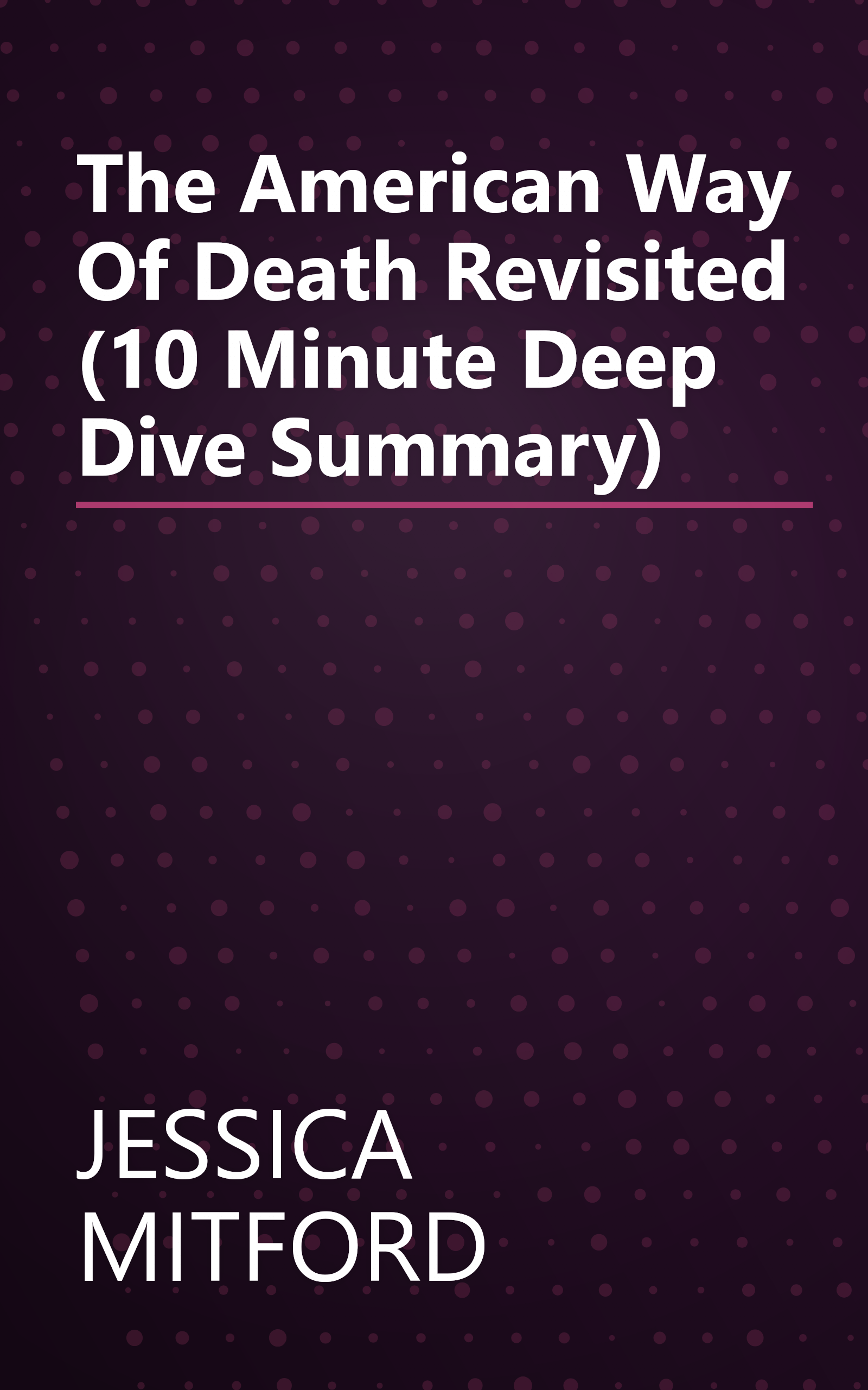 The American Way Of Death Revisited (10 Minute   Deep Dive Summary) book cover