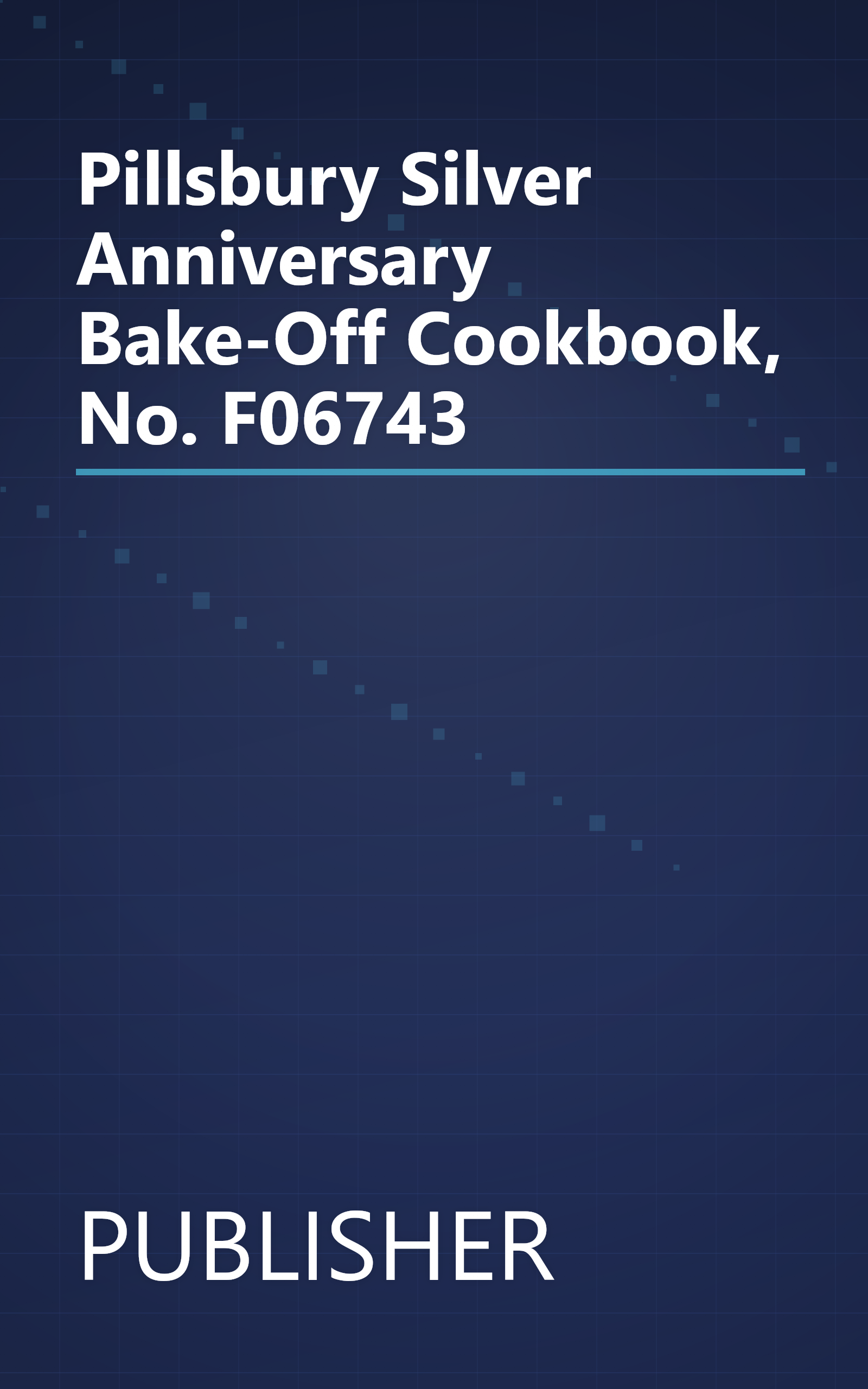 Pillsbury Silver Anniversary Bake-Off Cookbook, No. F06743 book cover