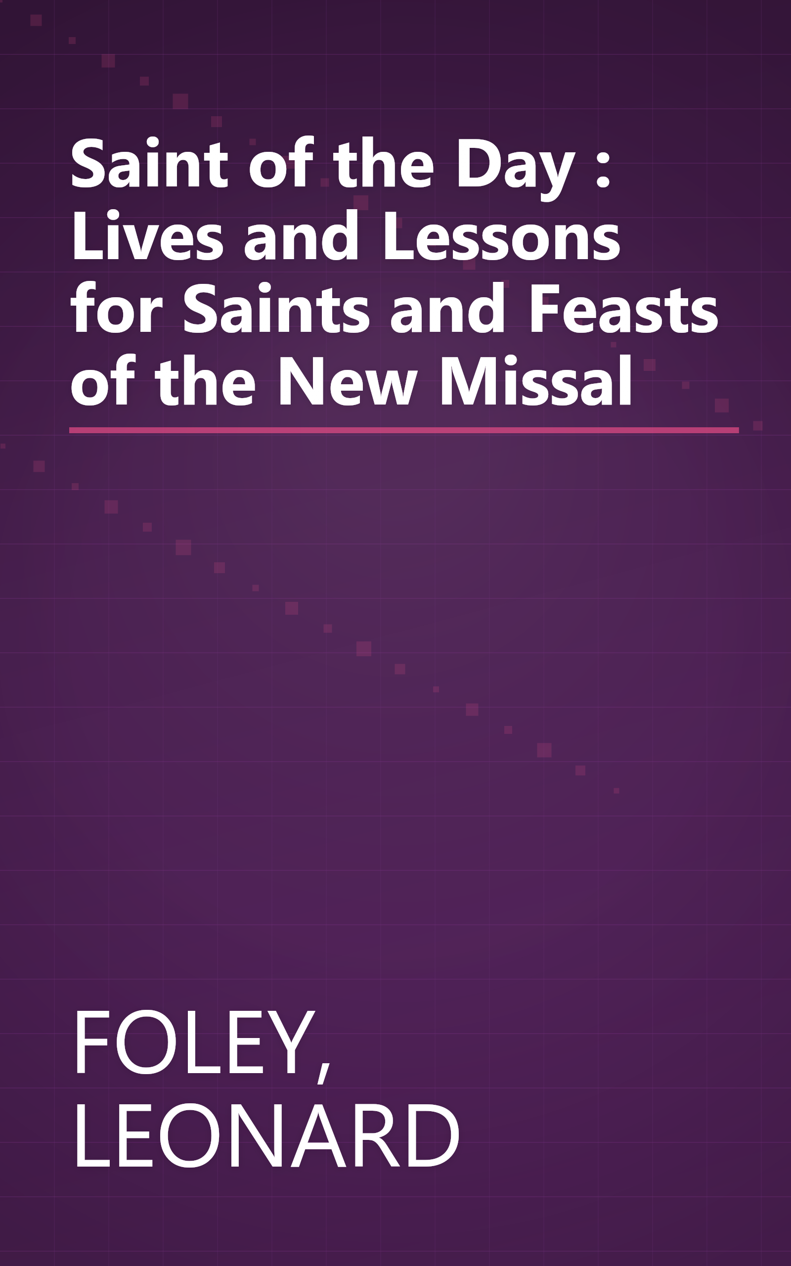 Saint of the Day : Lives and Lessons for Saints and Feasts of the New Missal book cover