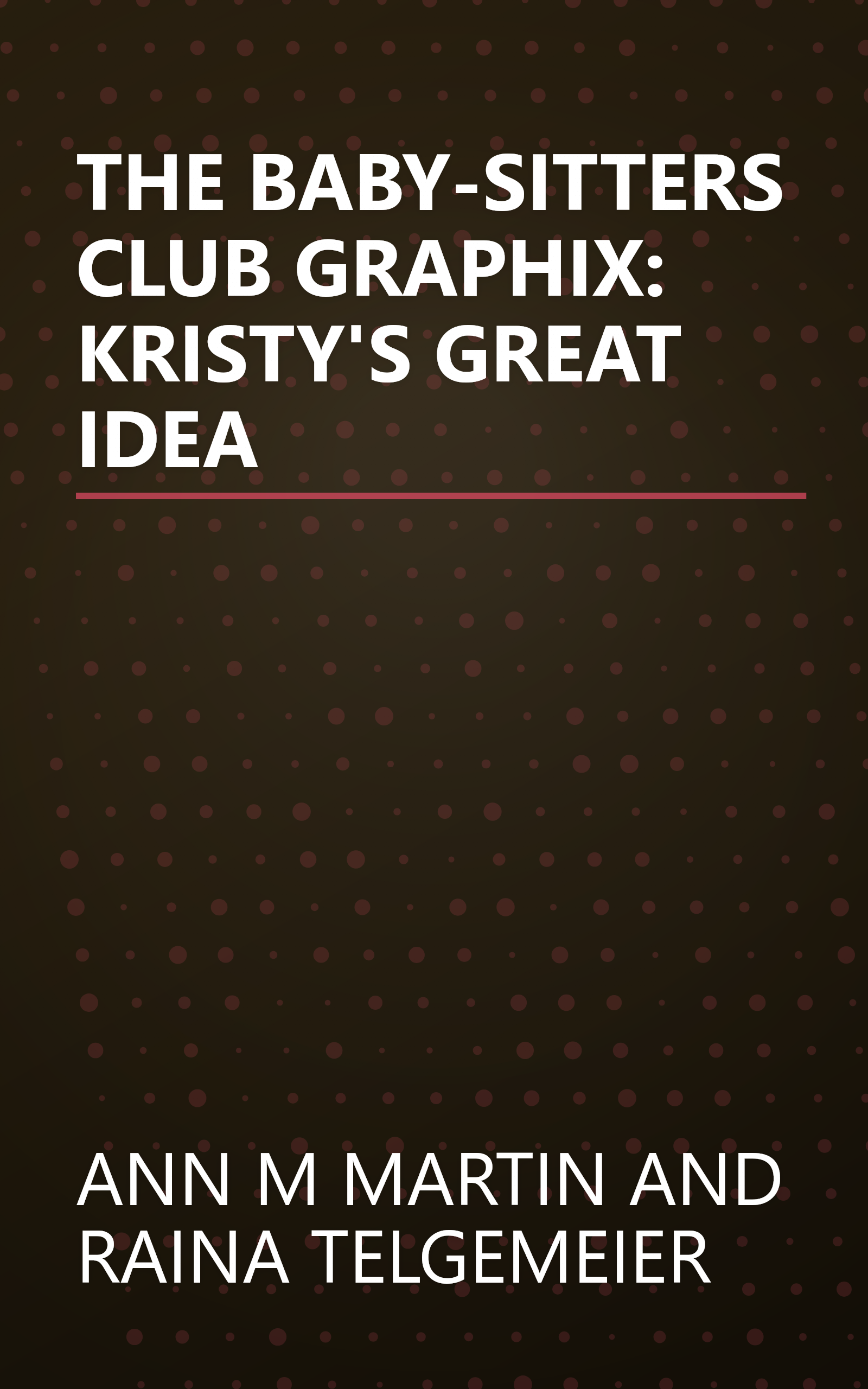 THE BABY-SITTERS CLUB GRAPHIX: KRISTY'S GREAT IDEA book cover