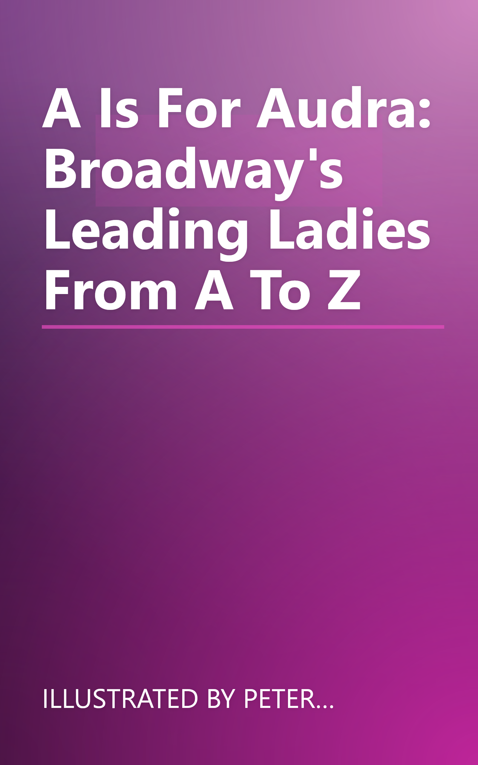 A Is For Audra: Broadway's Leading Ladies From A To Z book cover