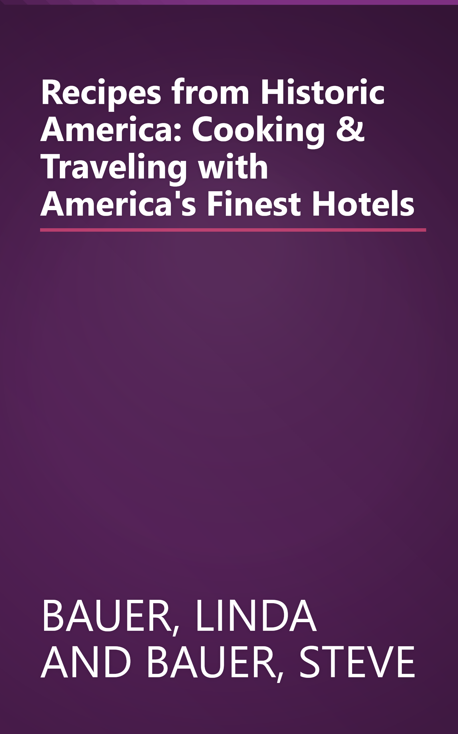 Recipes from Historic America: Cooking & Traveling with America's Finest Hotels book cover