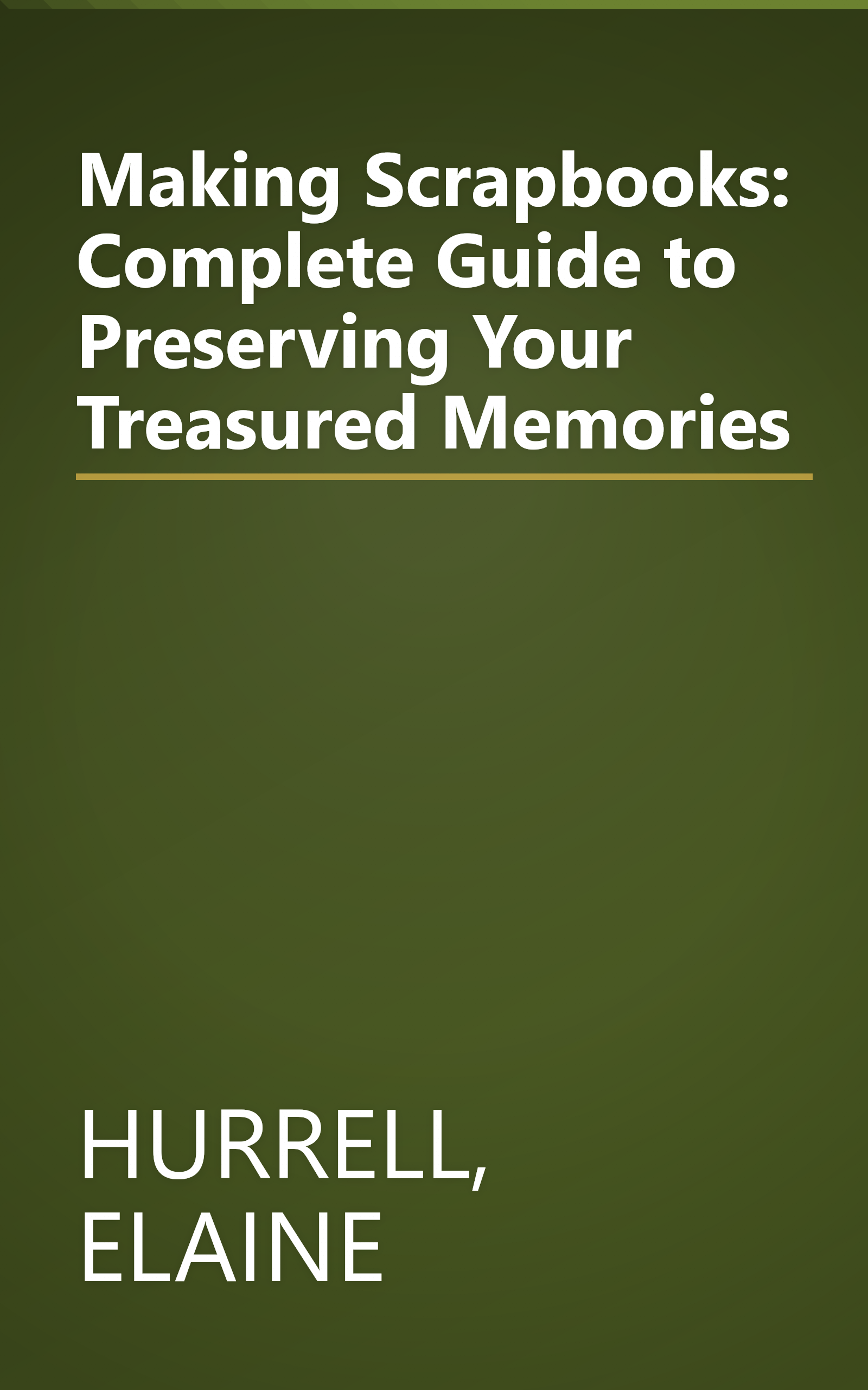 Making Scrapbooks: Complete Guide to Preserving Your Treasured Memories book cover