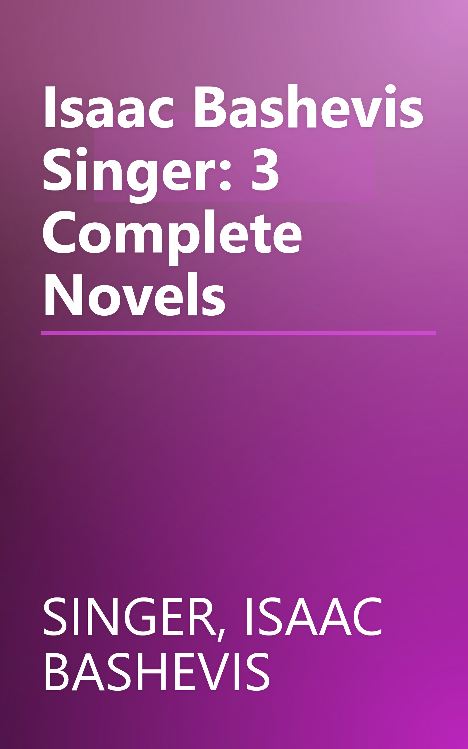 Isaac Bashevis Singer: 3 Complete Novels book cover