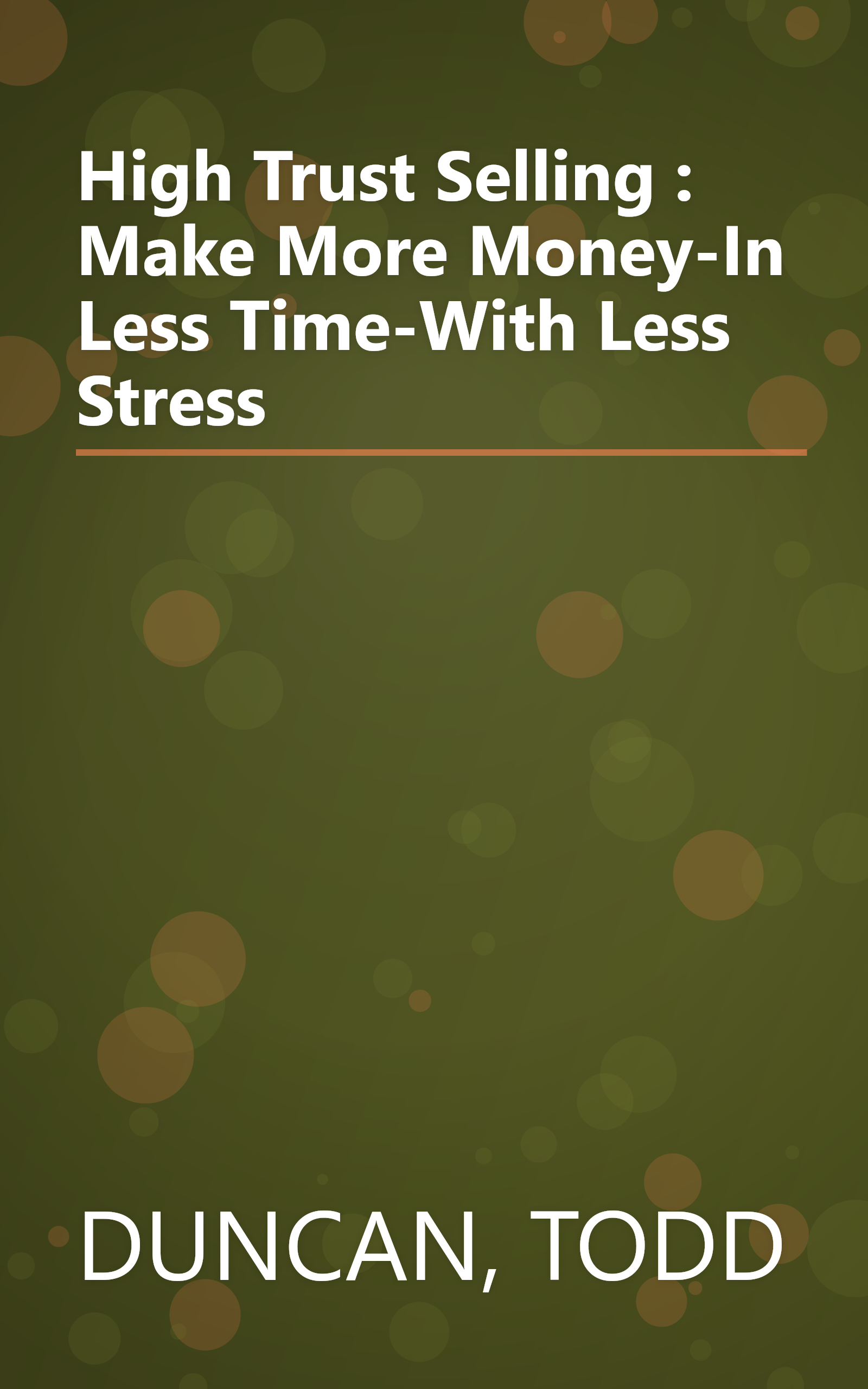 High Trust Selling : Make More Money-In Less Time-With Less Stress book cover