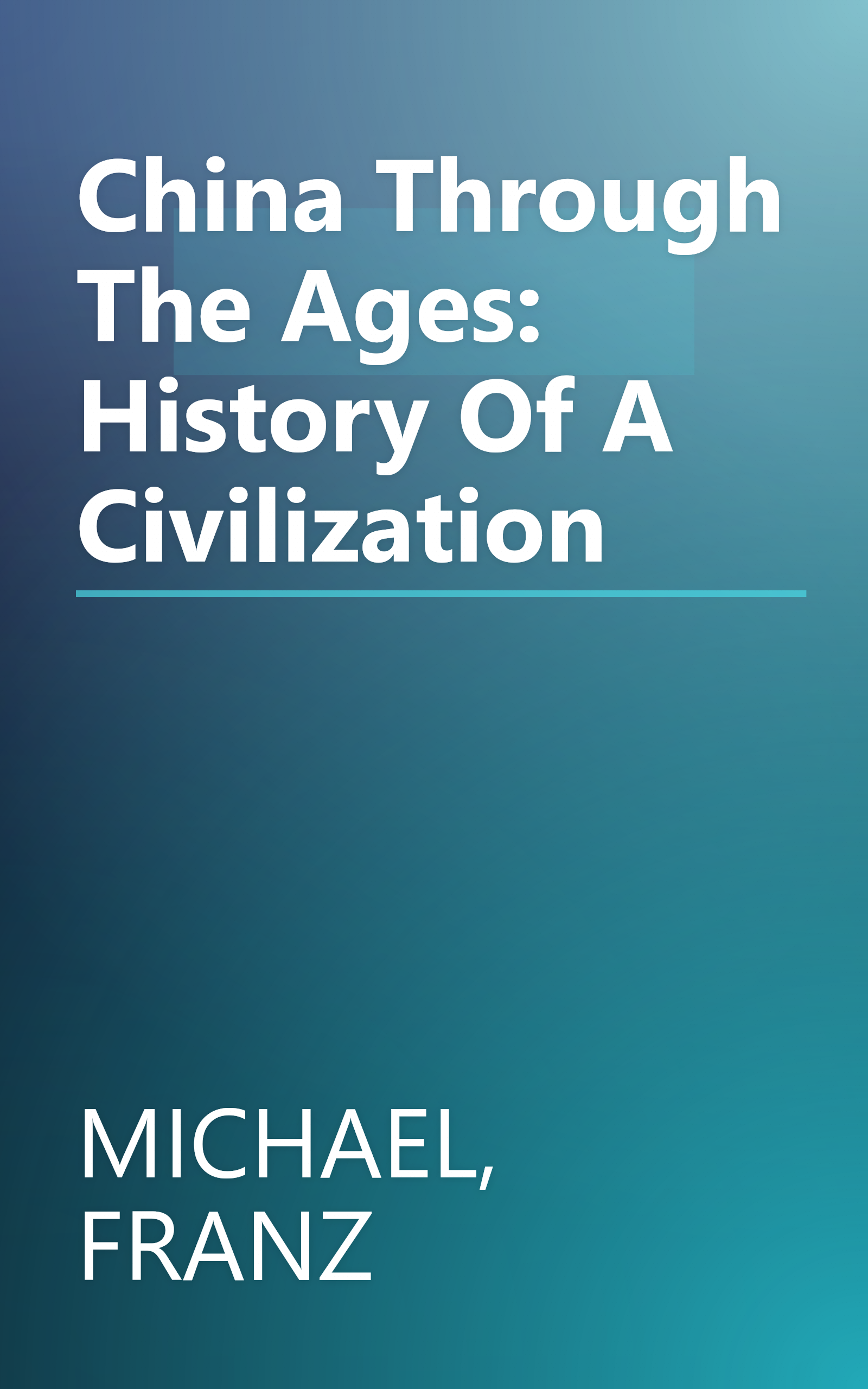 China Through The Ages: History Of A Civilization book cover