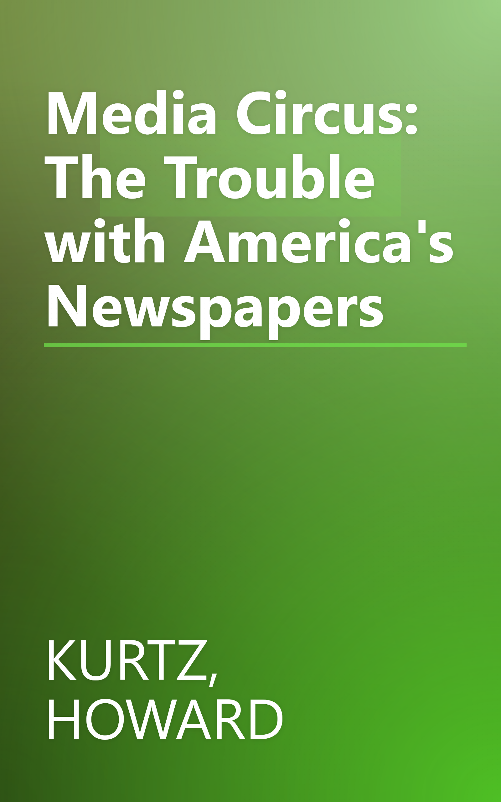 Media Circus: The Trouble with America's Newspapers book cover