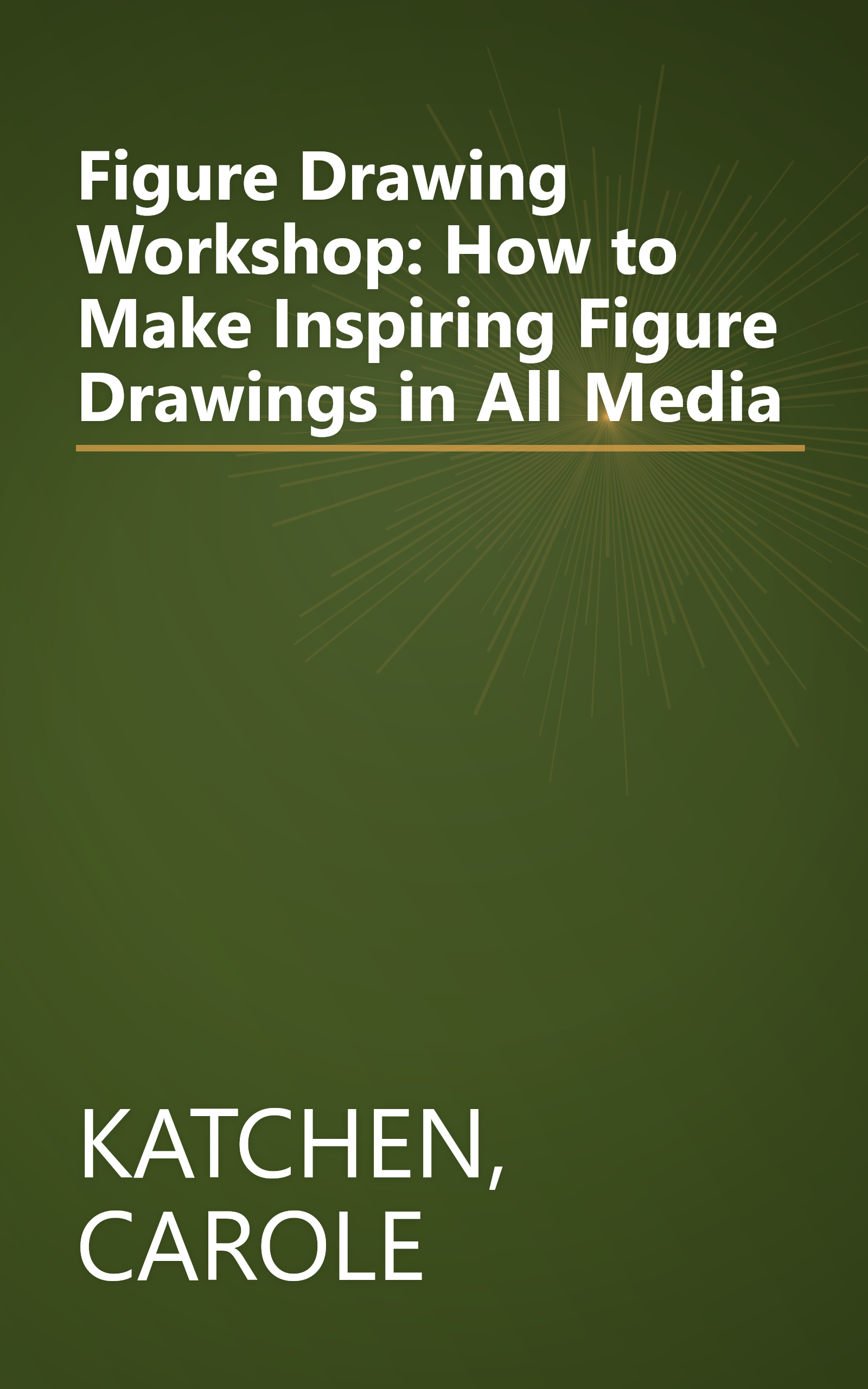 Figure Drawing Workshop: How to Make Inspiring Figure Drawings in All Media book cover
