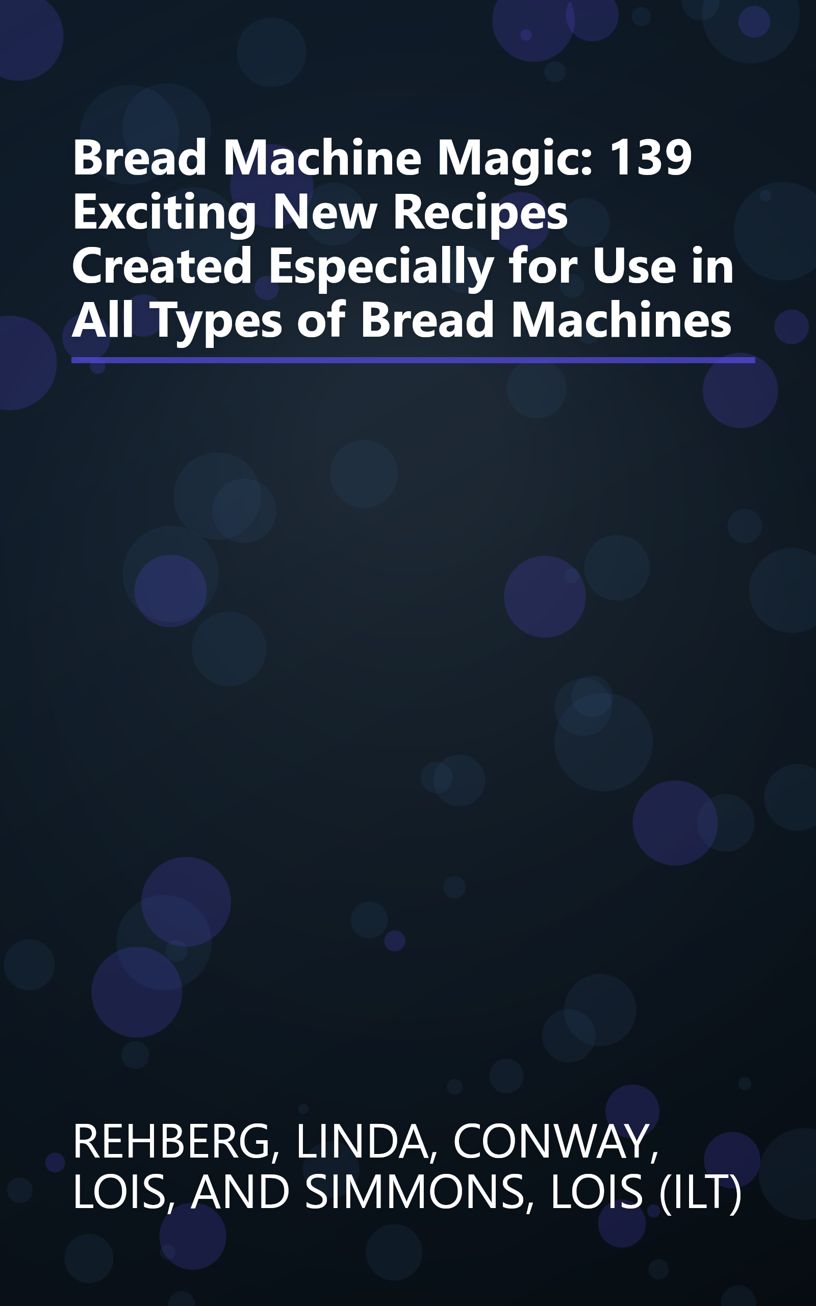 Bread Machine Magic: 139 Exciting New Recipes Created Especially for Use in All Types of Bread Machines book cover