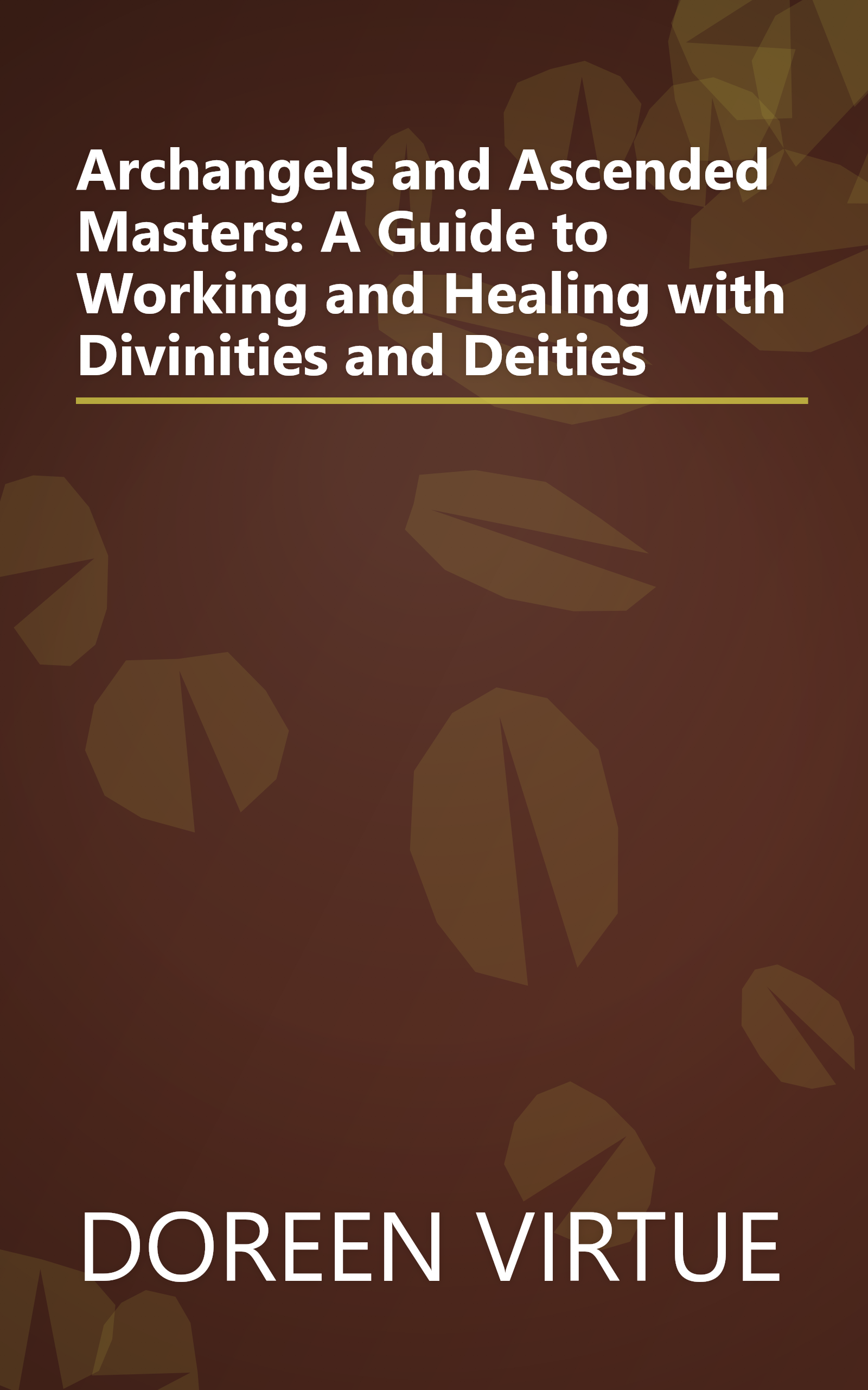 Archangels and Ascended Masters: A Guide to Working and Healing with Divinities and Deities book cover