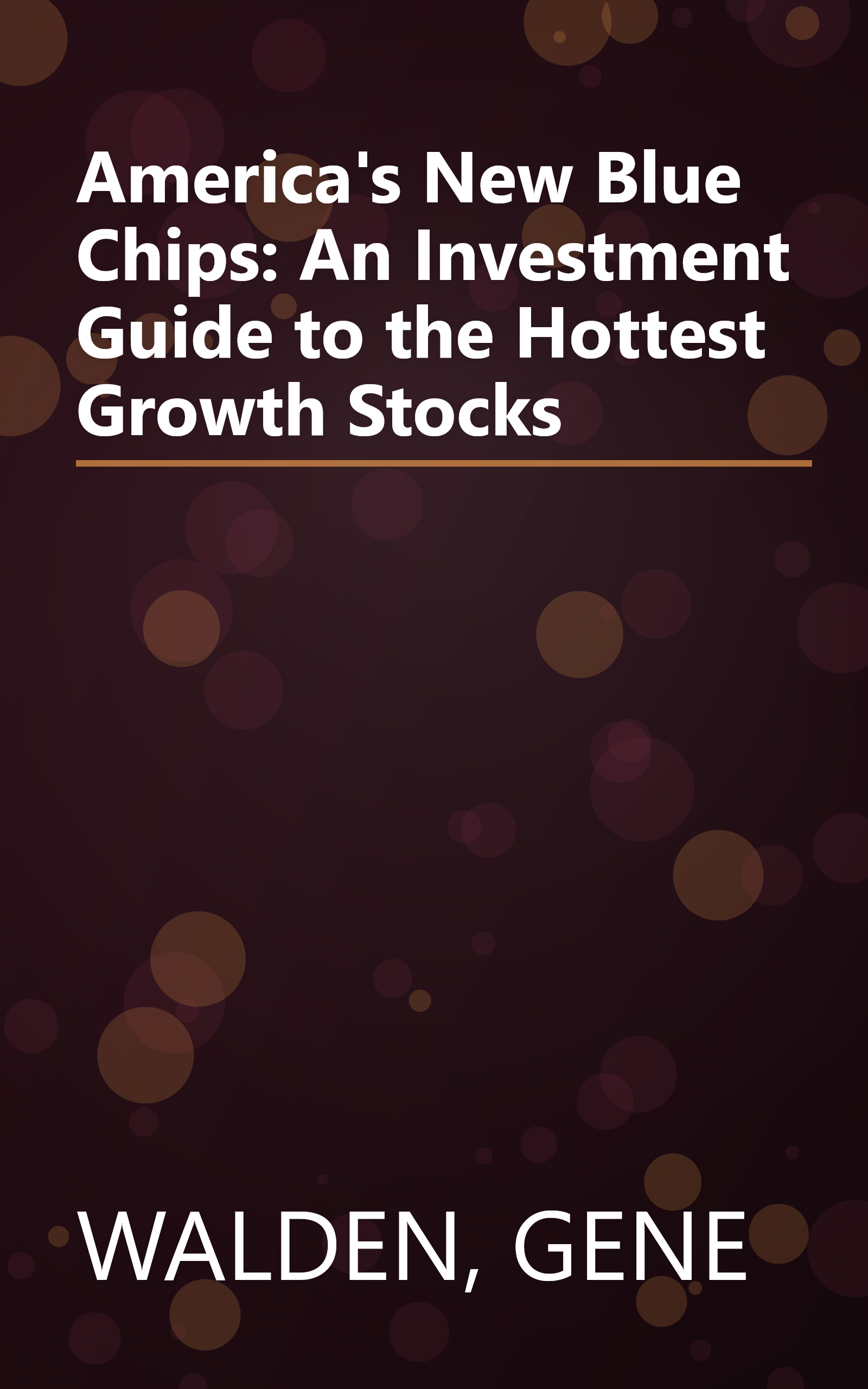 America's New Blue Chips: An Investment Guide to the Hottest Growth Stocks book cover