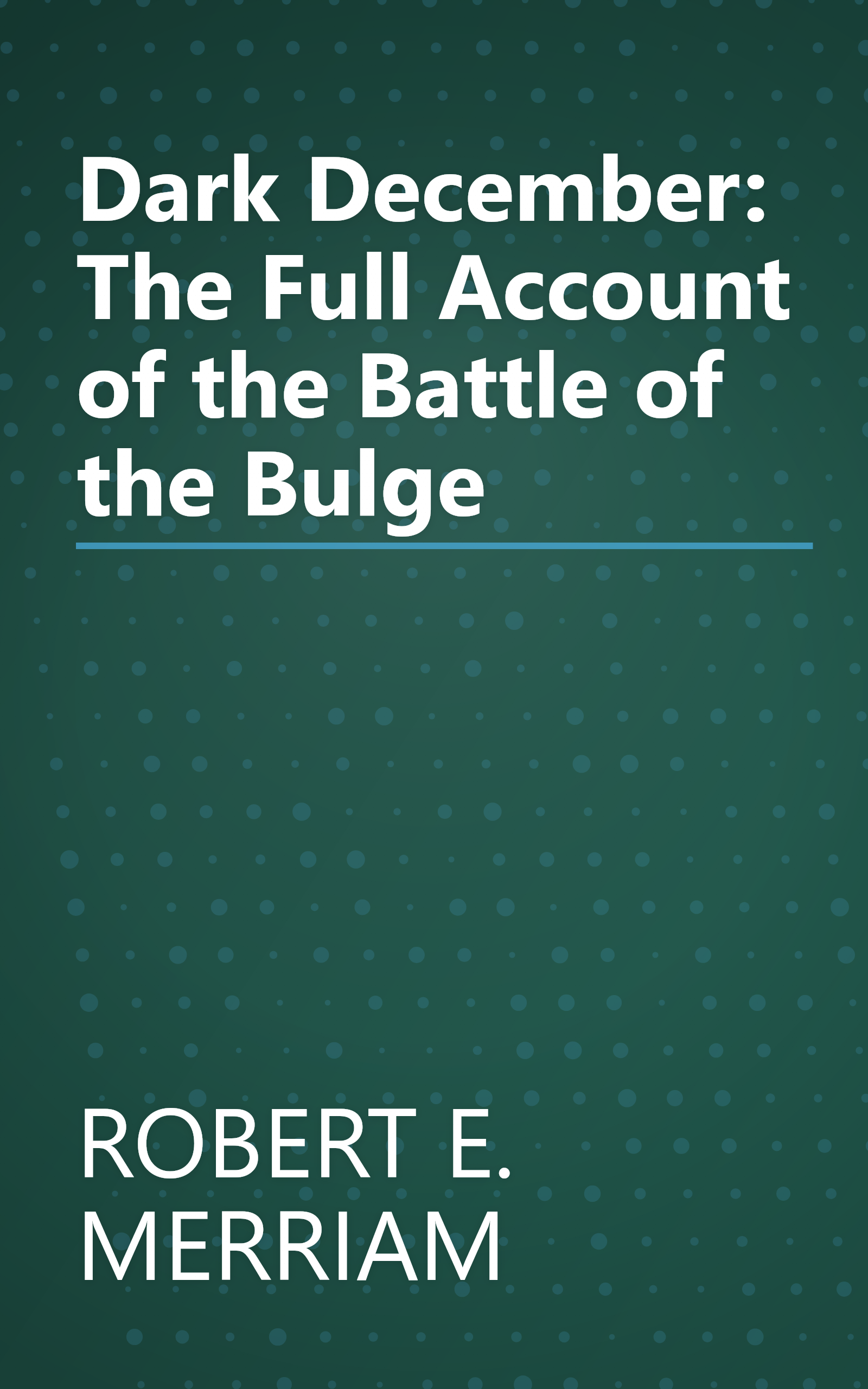 Dark December: The Full Account of the Battle of the Bulge book cover