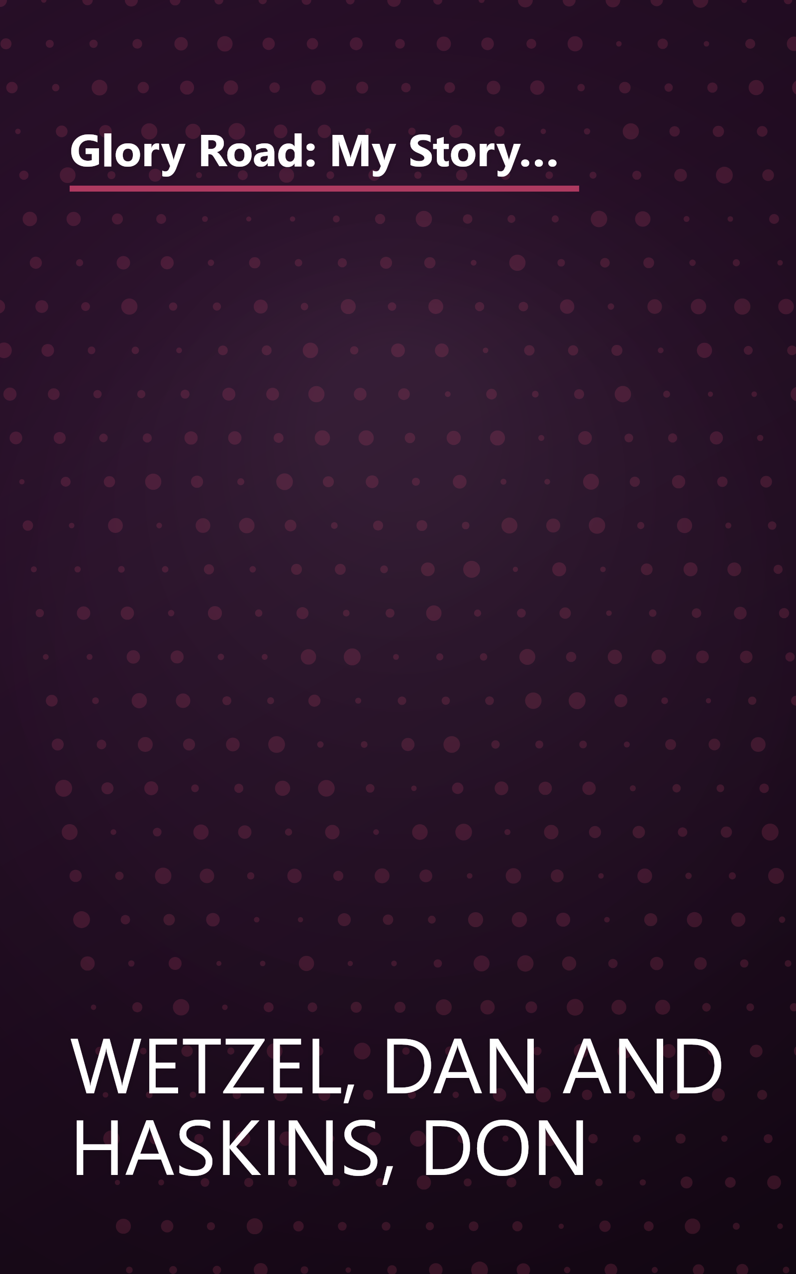 Glory Road: My Story of the 1966 NCAA Basketball Championship and How One Team Triumphed Against the Odds and Changed America Forever book cover