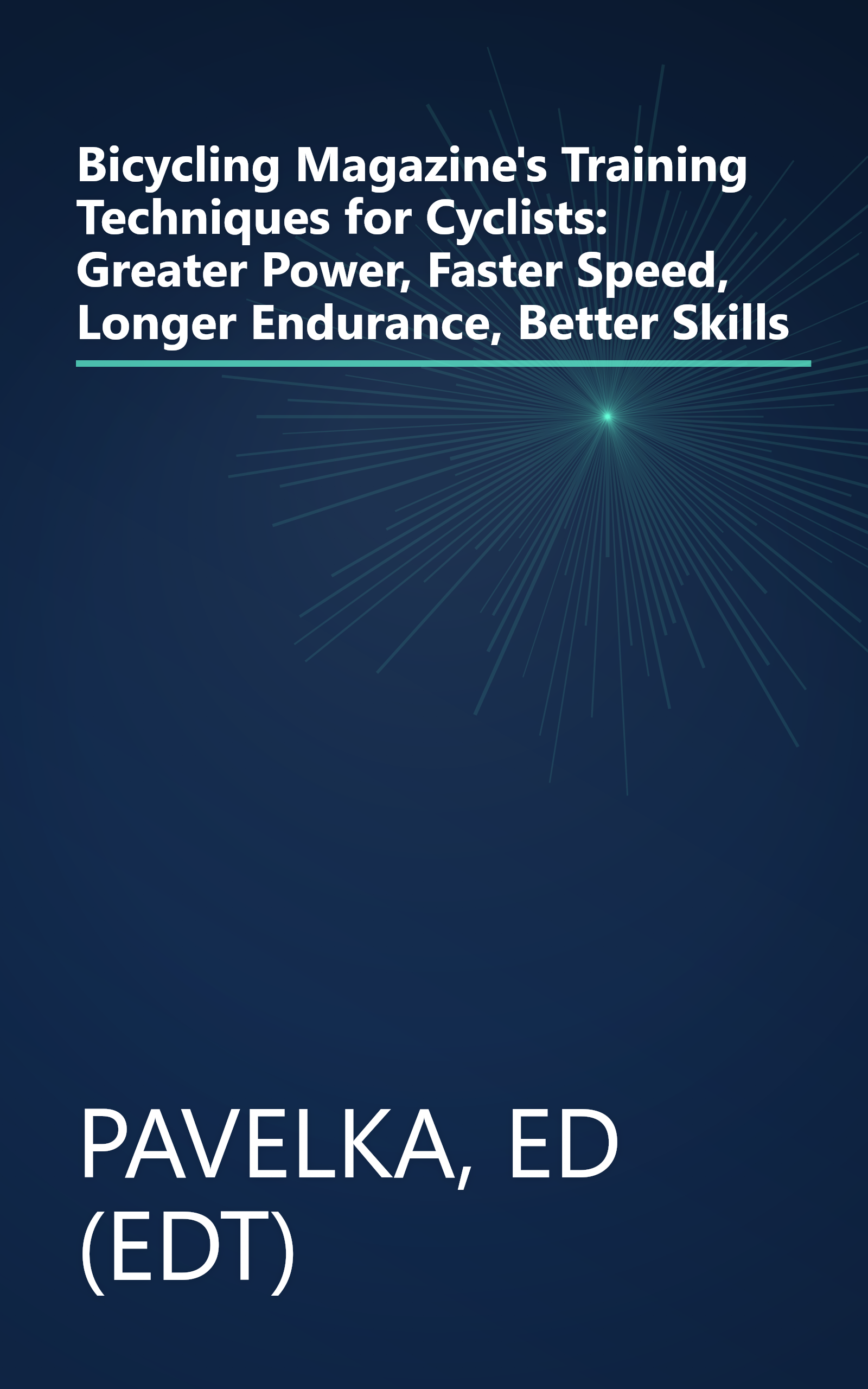 Bicycling Magazine's Training Techniques for Cyclists: Greater Power, Faster Speed, Longer Endurance, Better Skills book cover