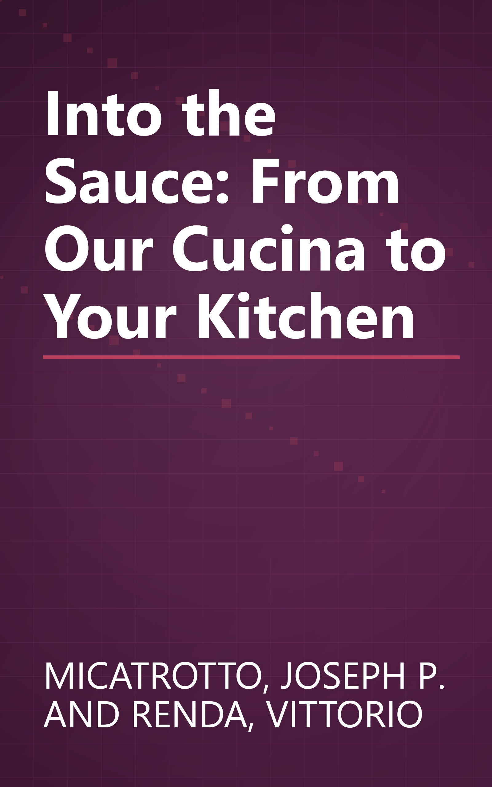 Into the Sauce: From Our Cucina to Your Kitchen book cover