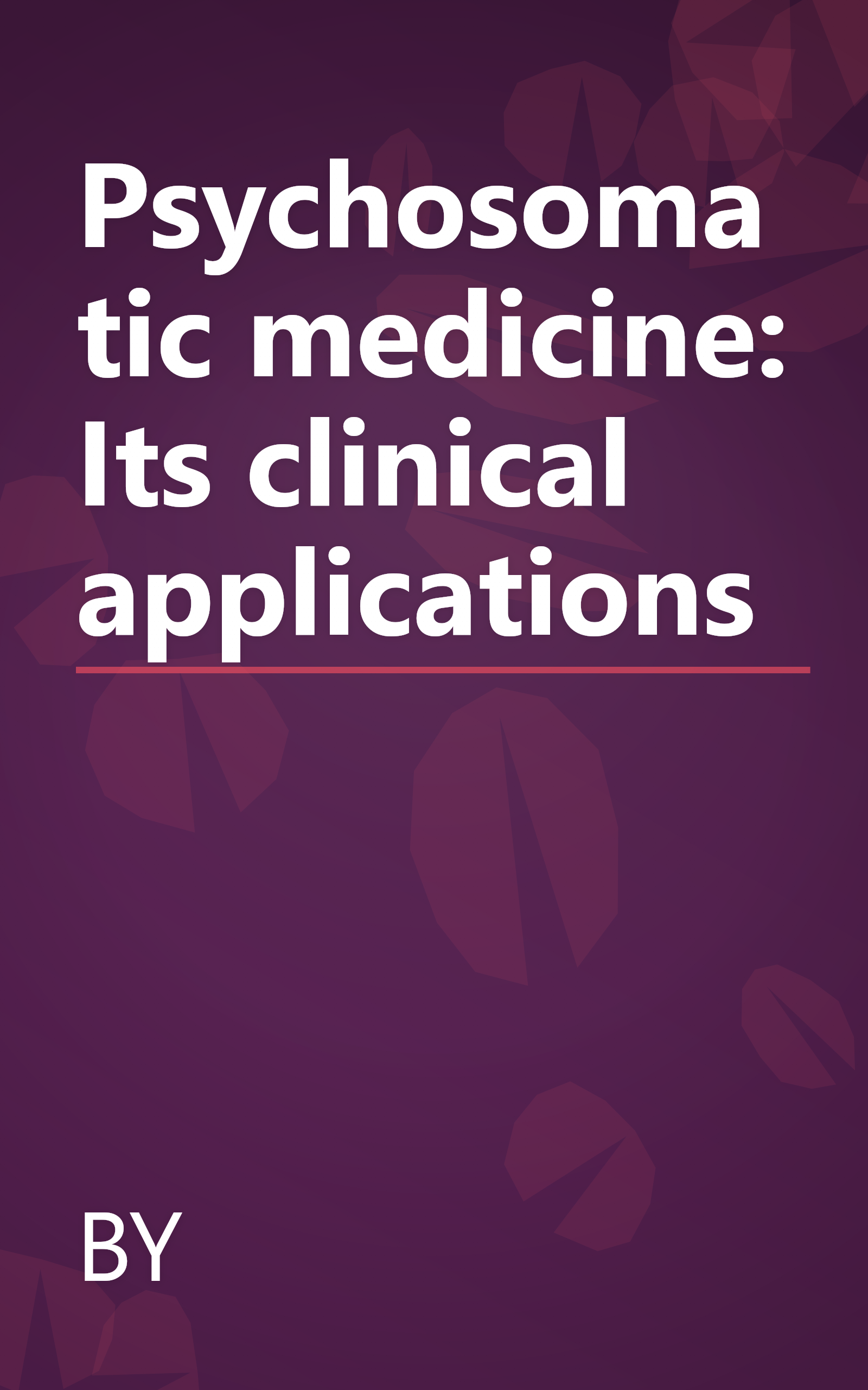 Psychosomatic medicine: Its clinical applications book cover