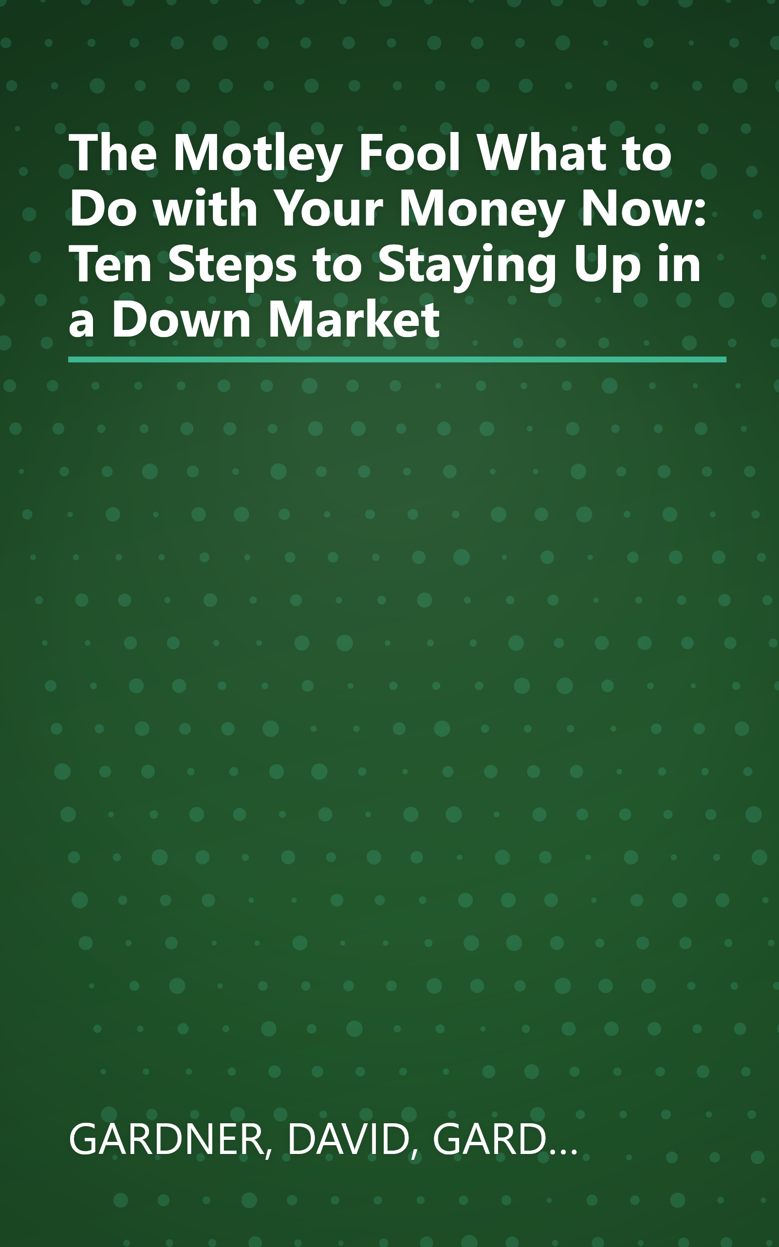 The Motley Fool What to Do with Your Money Now: Ten Steps to Staying Up in a Down Market book cover
