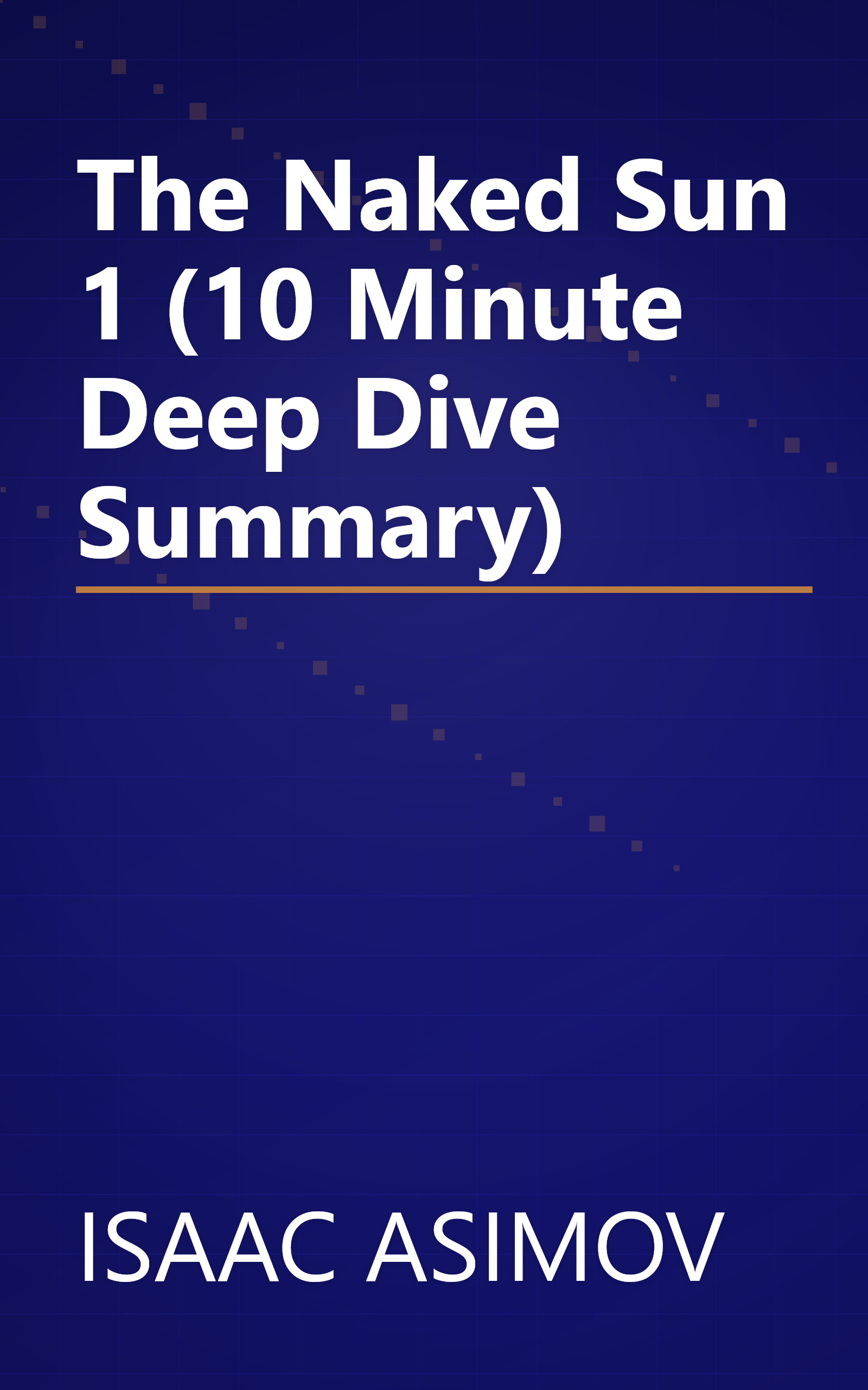 The Naked Sun 1 (10 Minute   Deep Dive Summary) book cover