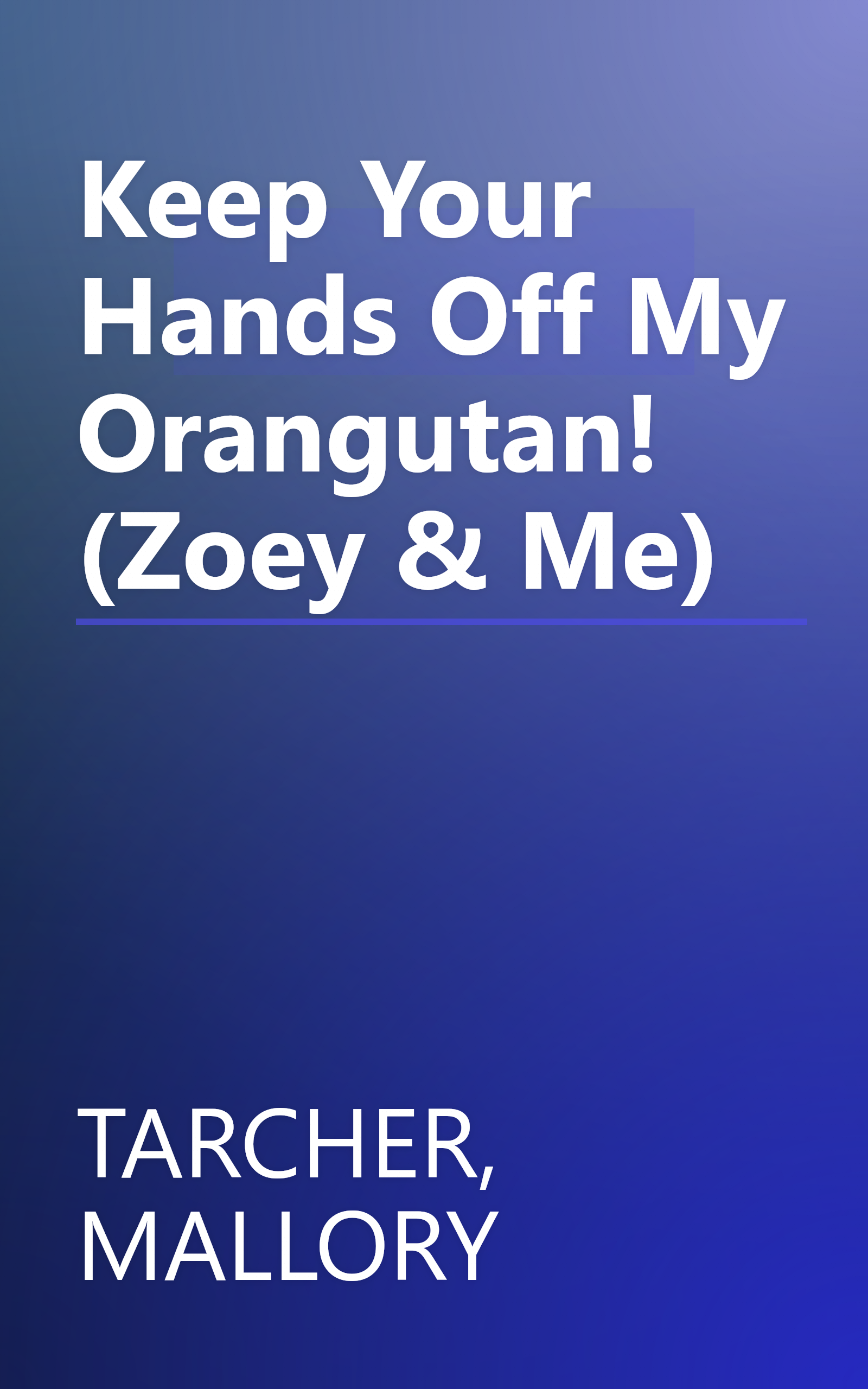 Keep Your Hands Off My Orangutan! (Zoey & Me) book cover