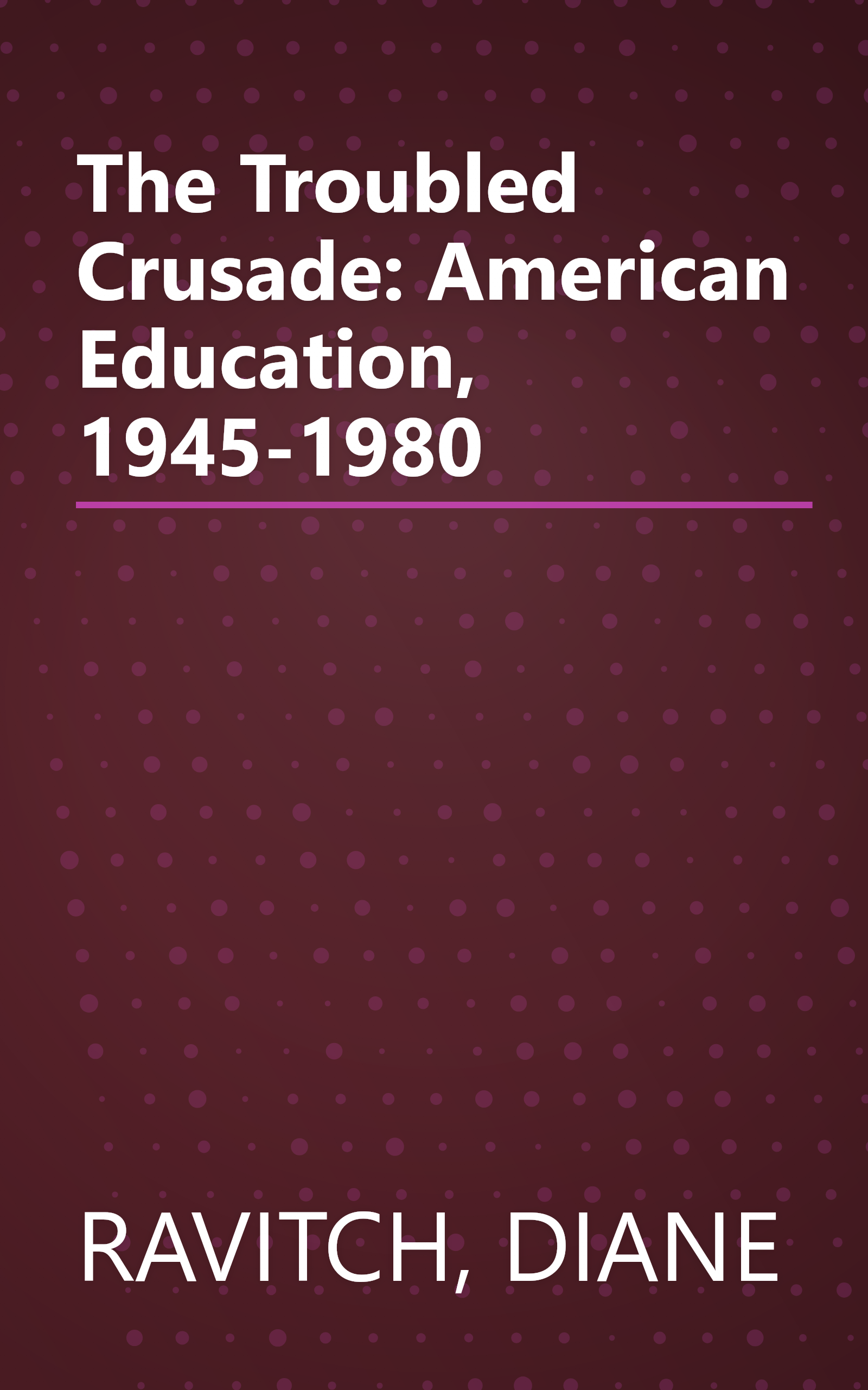 The Troubled Crusade: American Education, 1945-1980 book cover