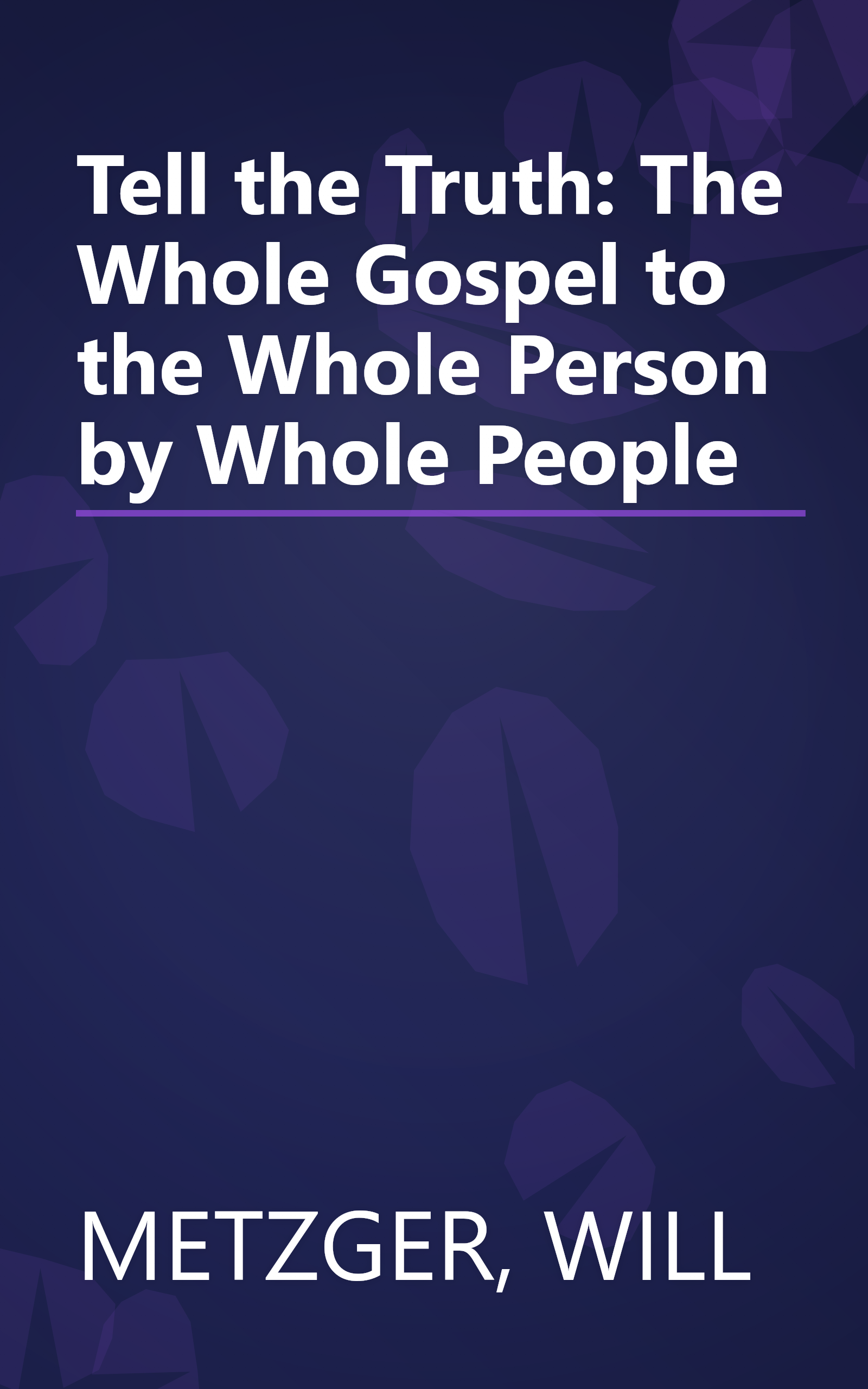 Tell the Truth: The Whole Gospel to the Whole Person by Whole People book cover