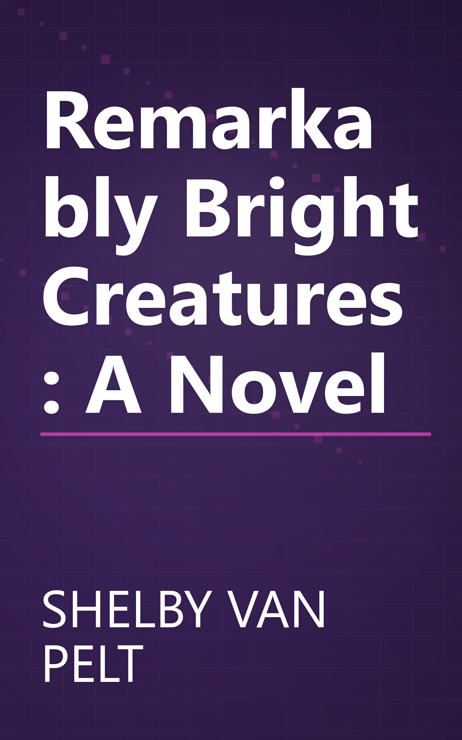 Remarkably Bright Creatures: A Novel book cover