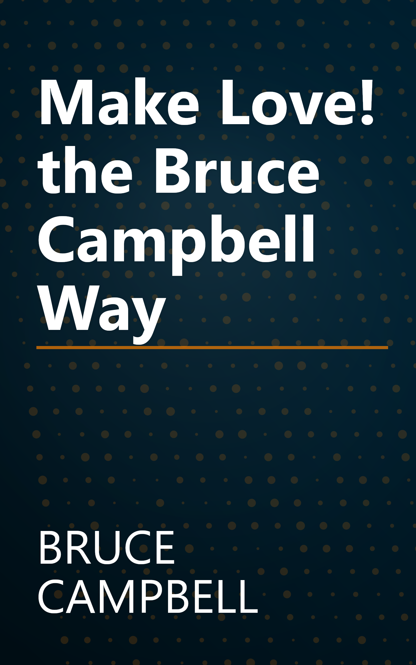Make Love! the Bruce Campbell Way book cover