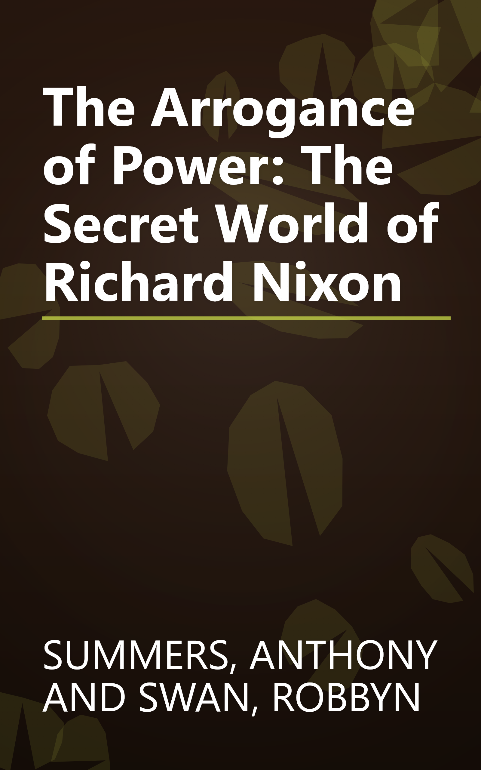 The Arrogance of Power: The Secret World of Richard Nixon book cover