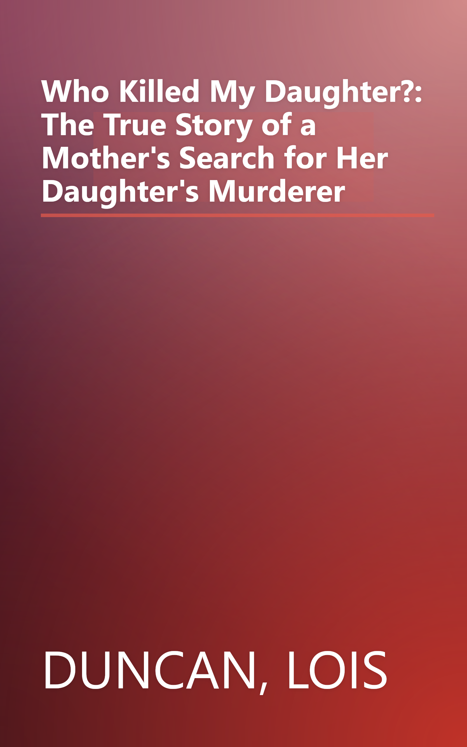 Who Killed My Daughter?: The True Story of a Mother's Search for Her Daughter's Murderer book cover