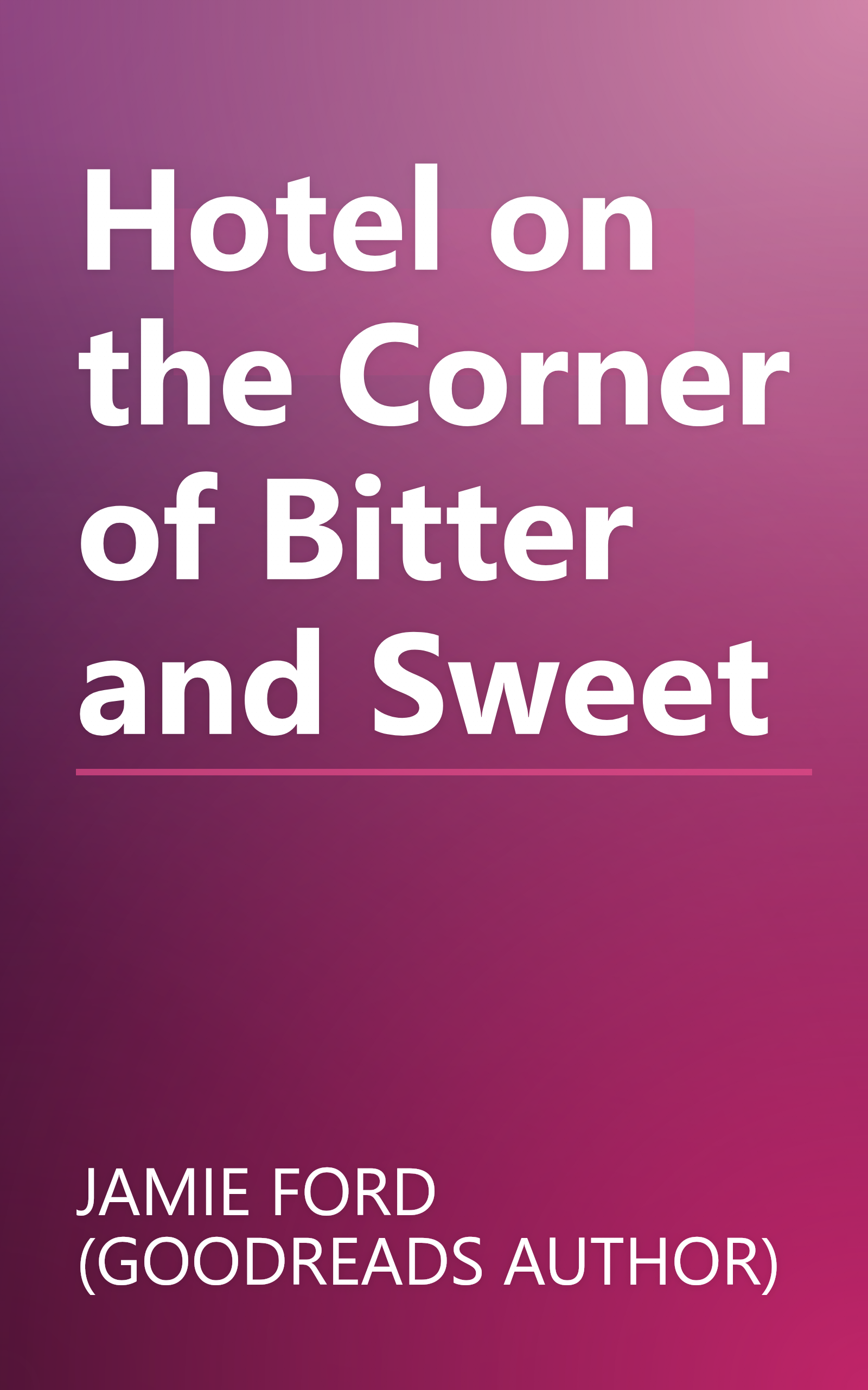 Hotel on the Corner of Bitter and Sweet book cover