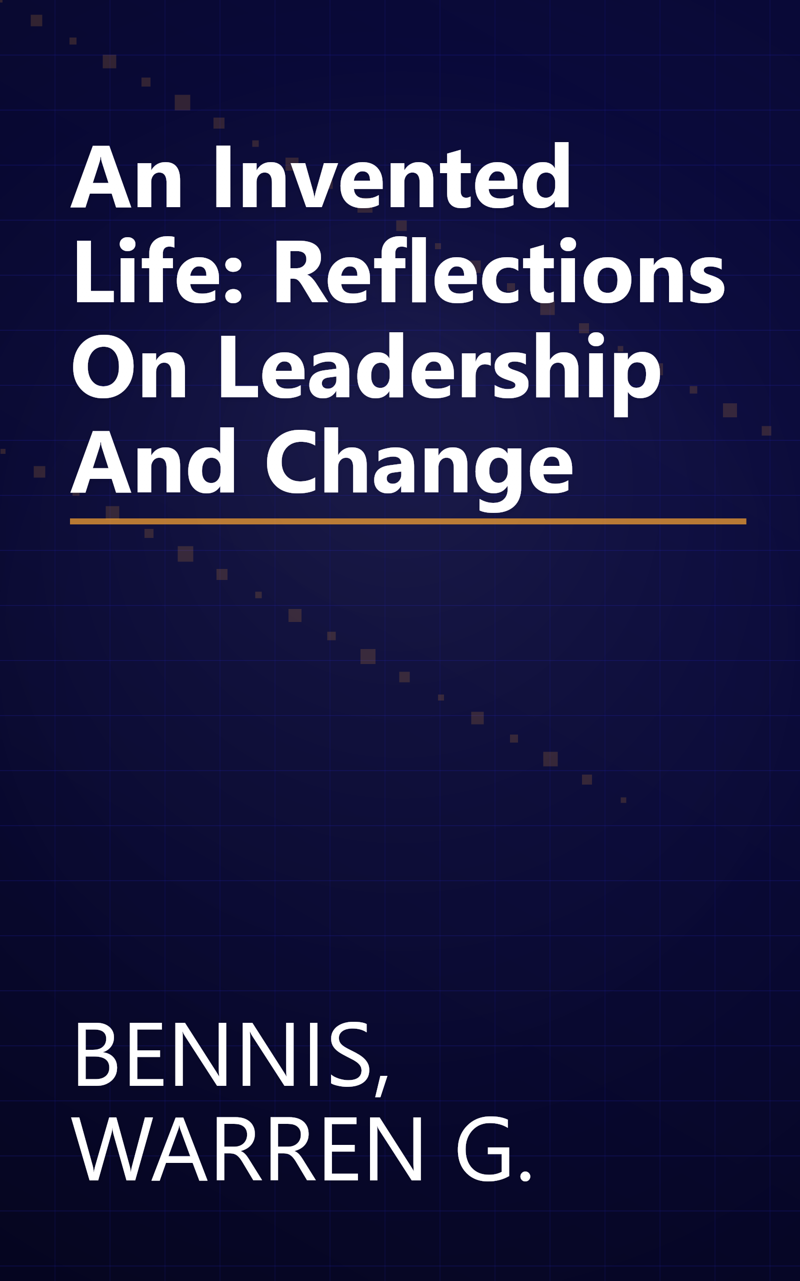 An Invented Life: Reflections On Leadership And Change book cover