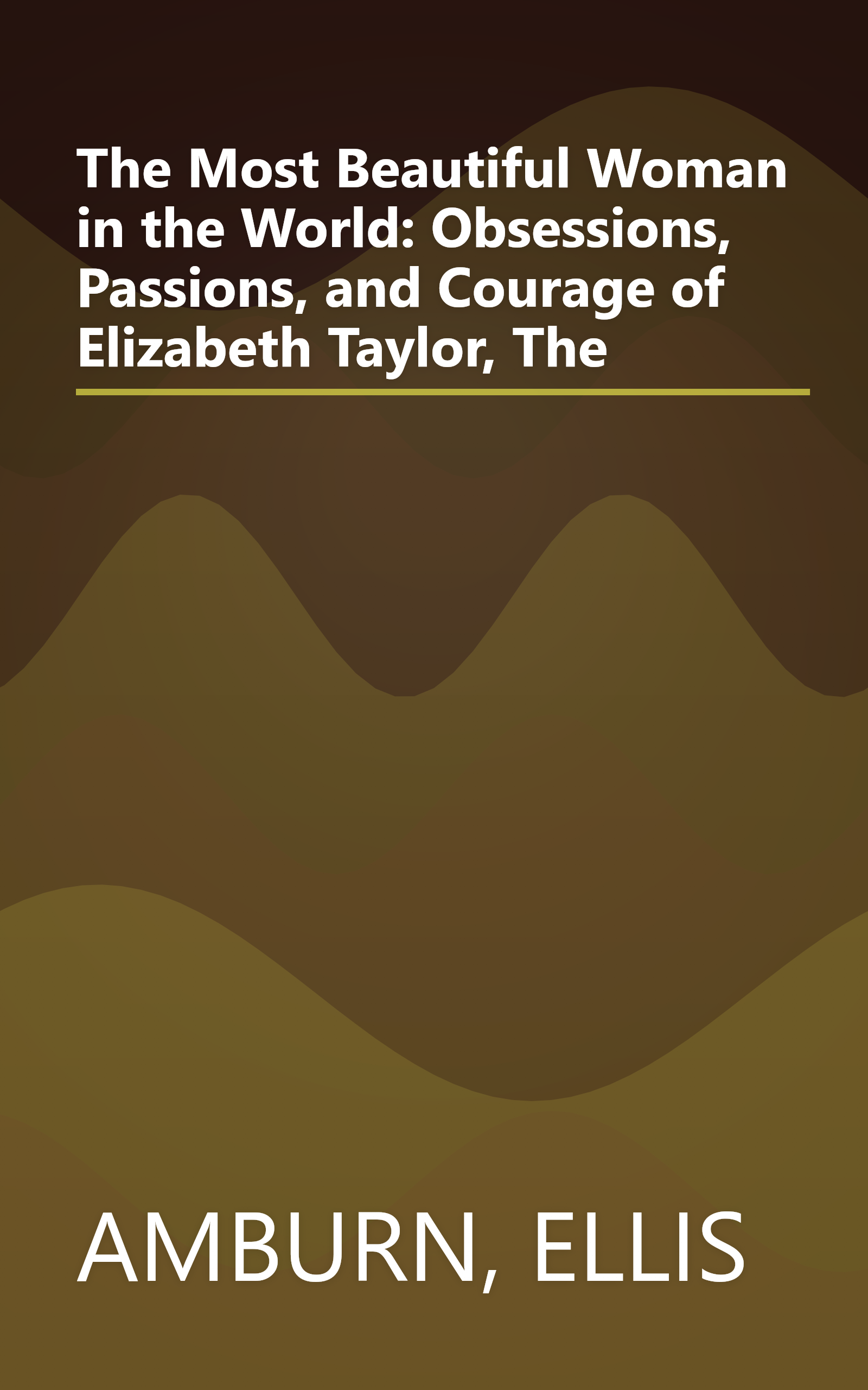 The Most Beautiful Woman in the World: Obsessions, Passions, and Courage of Elizabeth Taylor, The book cover