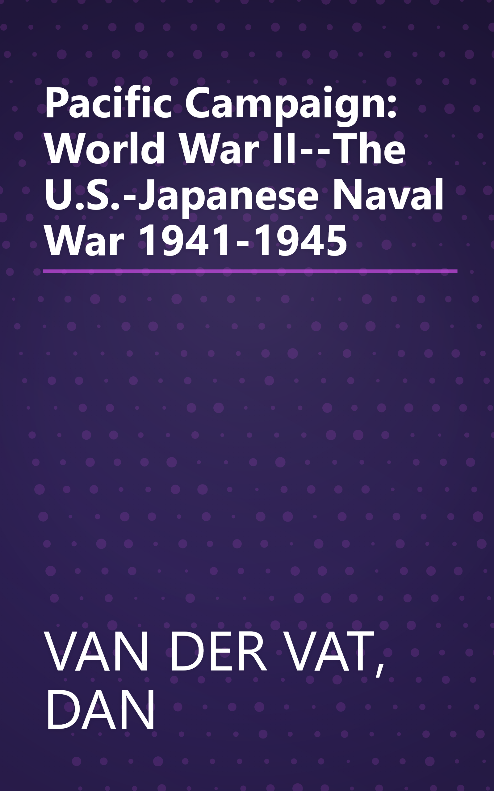 Pacific Campaign: World War II--The U.S.-Japanese Naval War 1941-1945 book cover