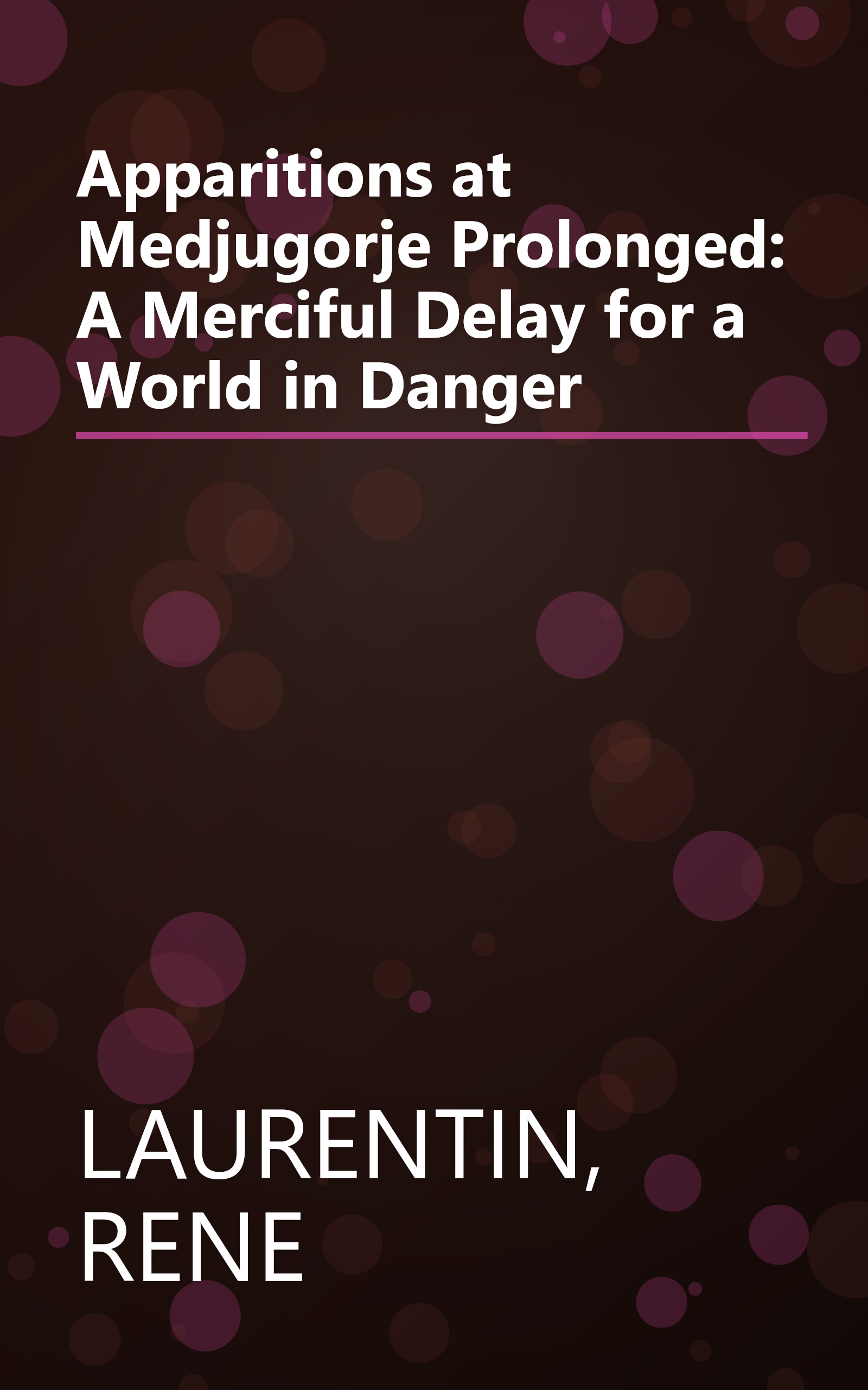 Apparitions at Medjugorje Prolonged: A Merciful Delay for a World in Danger book cover