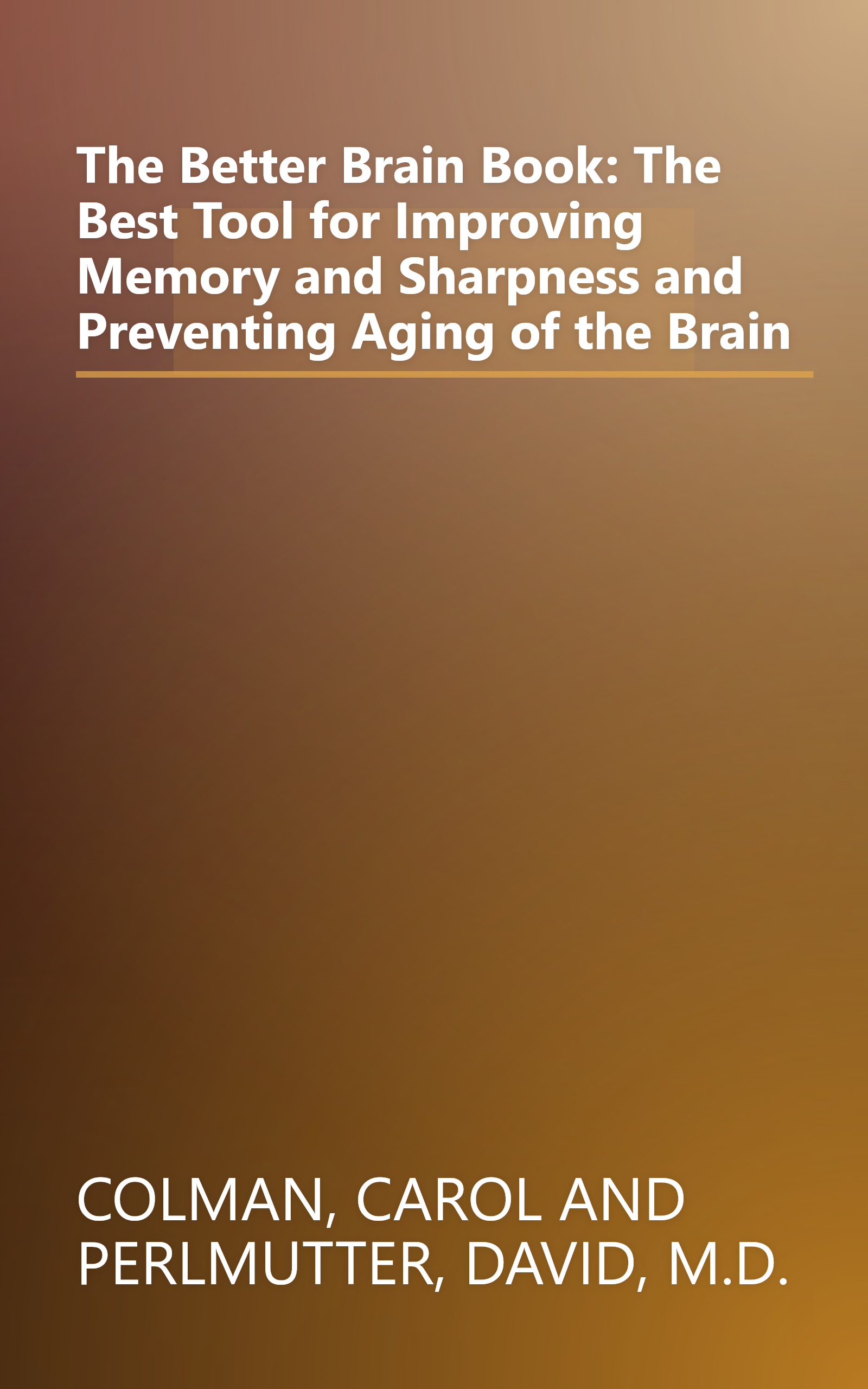 The Better Brain Book: The Best Tool for Improving Memory and Sharpness and Preventing Aging of the Brain book cover