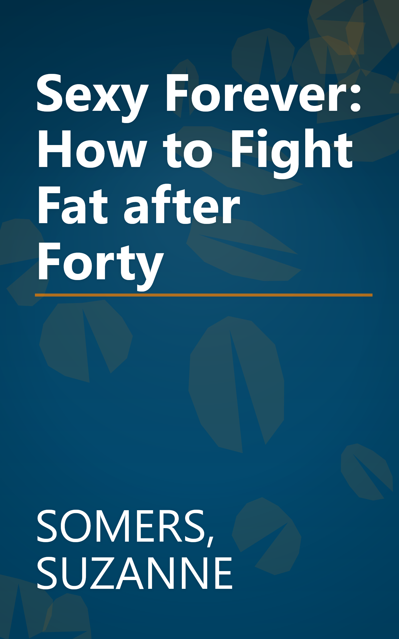 Sexy Forever: How to Fight Fat after Forty book cover