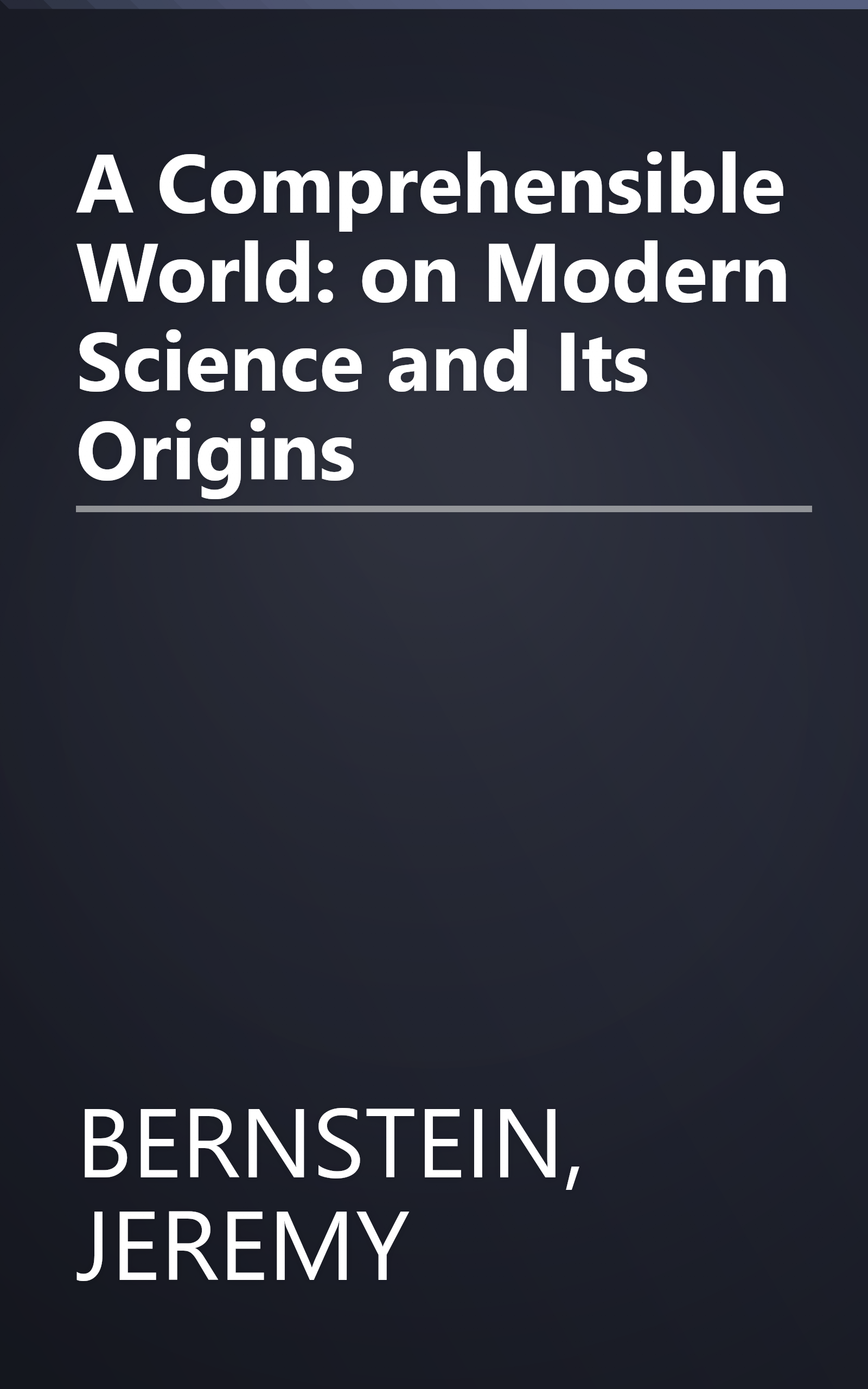 A Comprehensible World: on Modern Science and Its Origins book cover