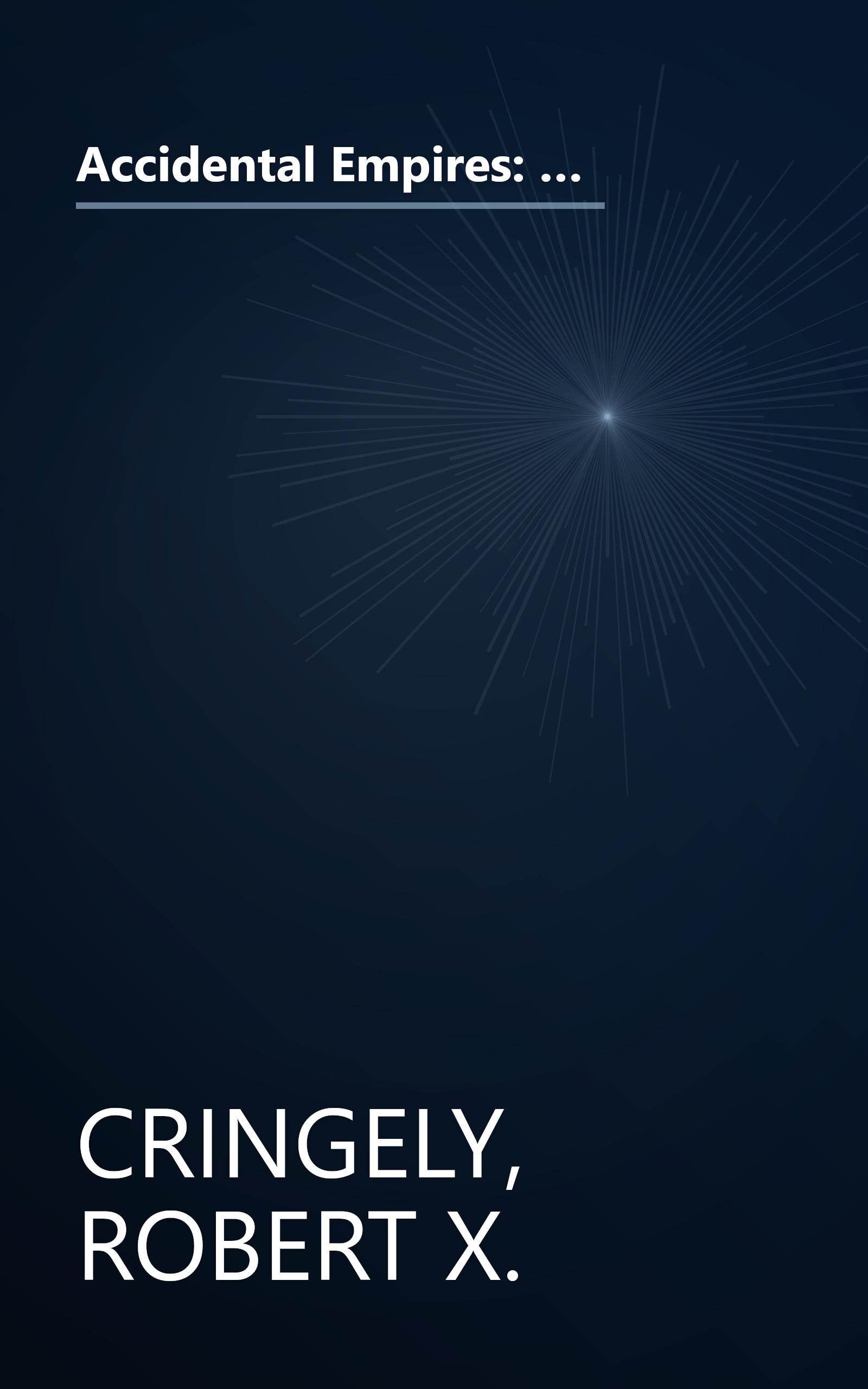 Accidental Empires: How the Boys of Silicon Valley Make Their Millions, Battle Foreign Competition, and Still Can't Get a Date book cover