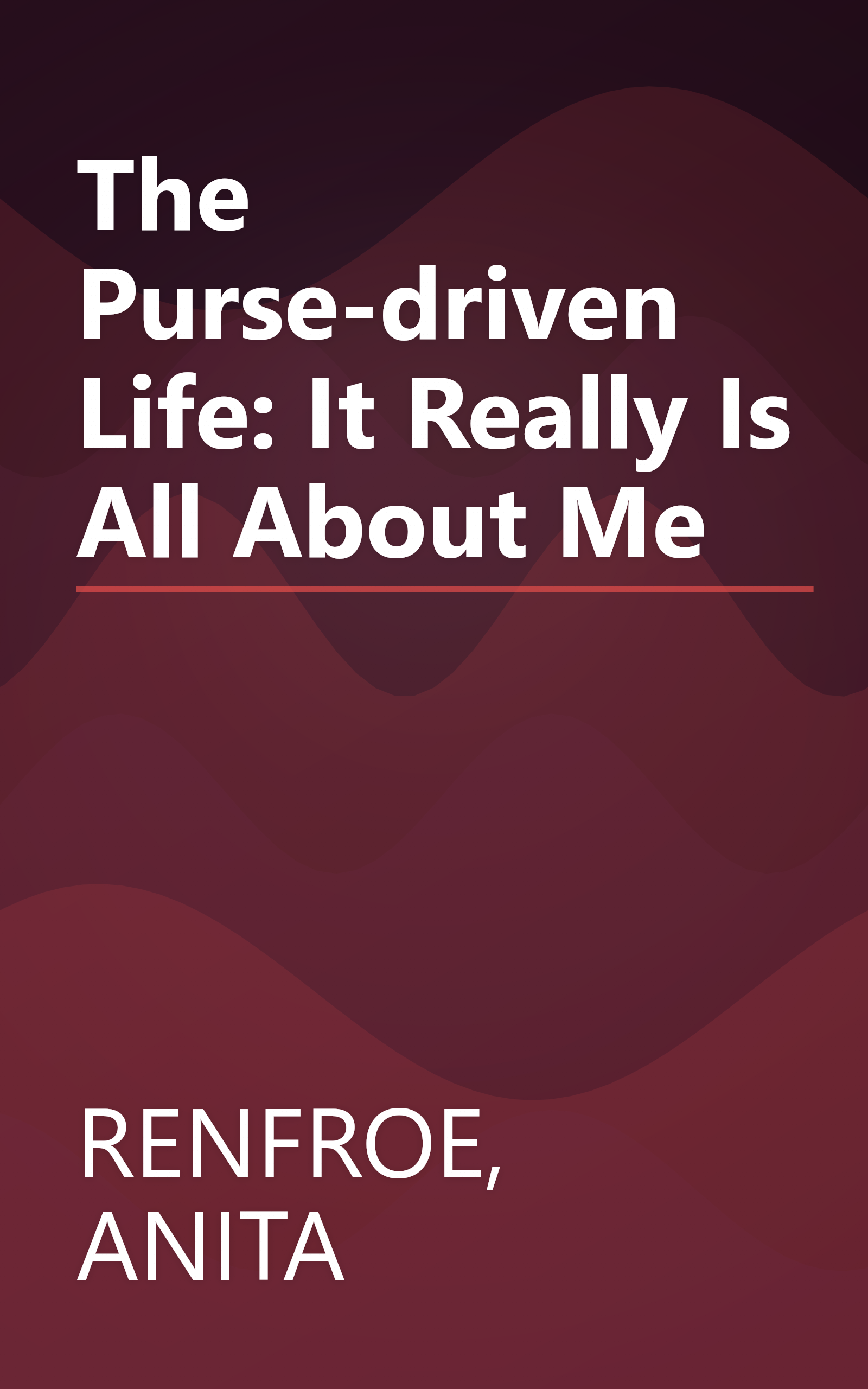 The Purse-driven Life: It Really Is All About Me book cover